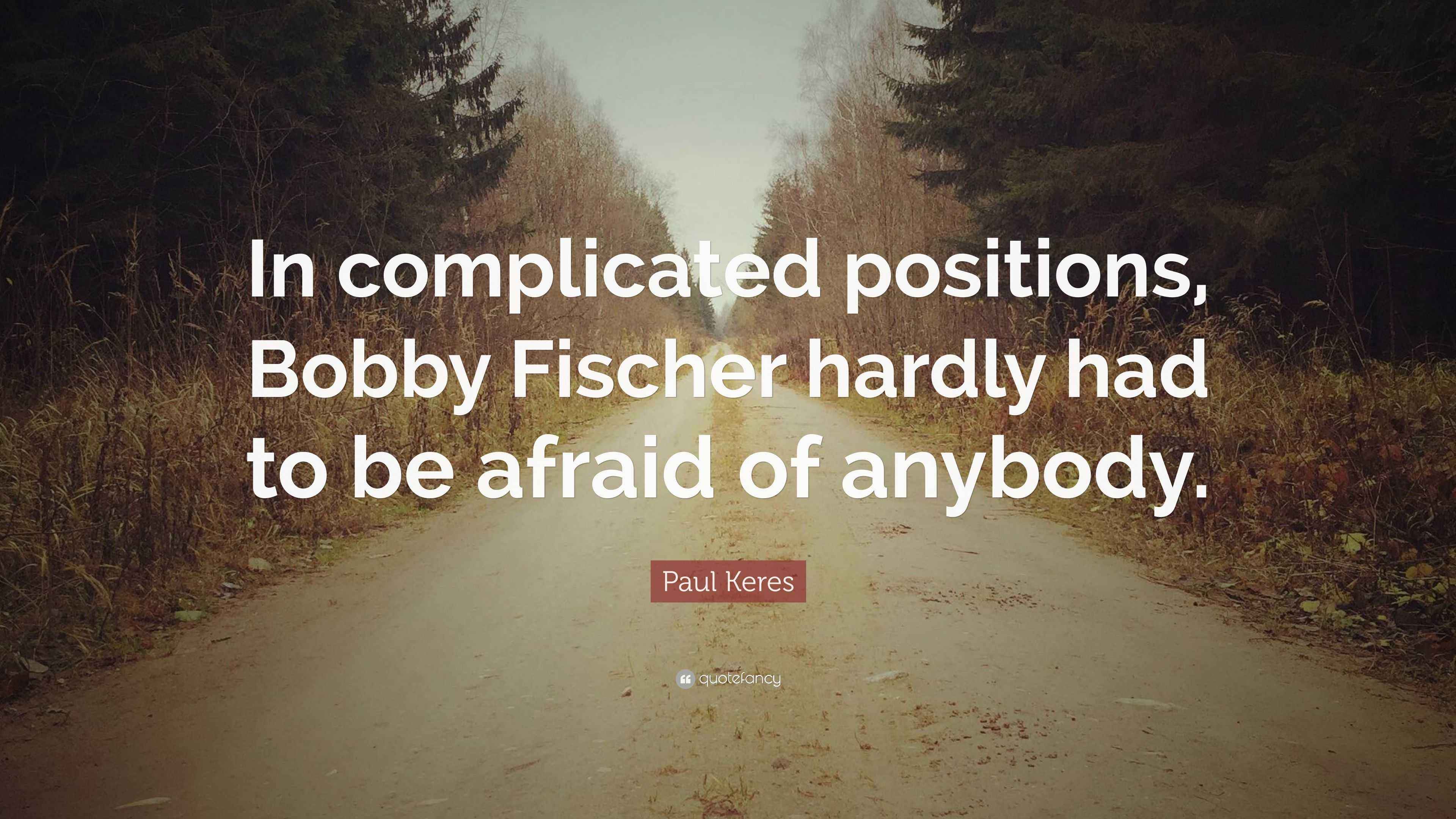 Paul Keres Quote: “In complicated positions, Bobby Fischer hardly had ...