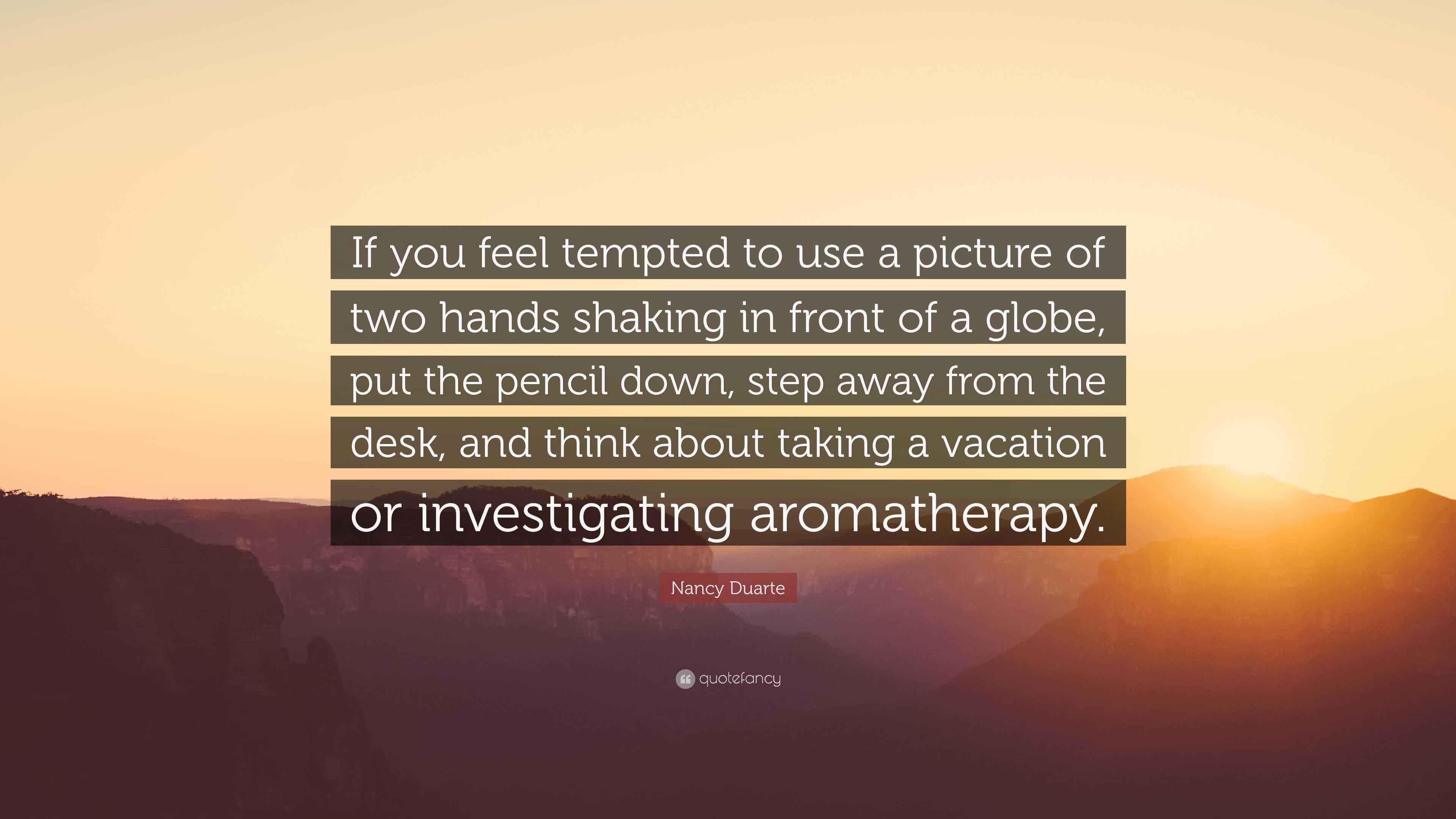 Nancy Duarte Quote: “If you feel tempted to use a picture of two hands ...