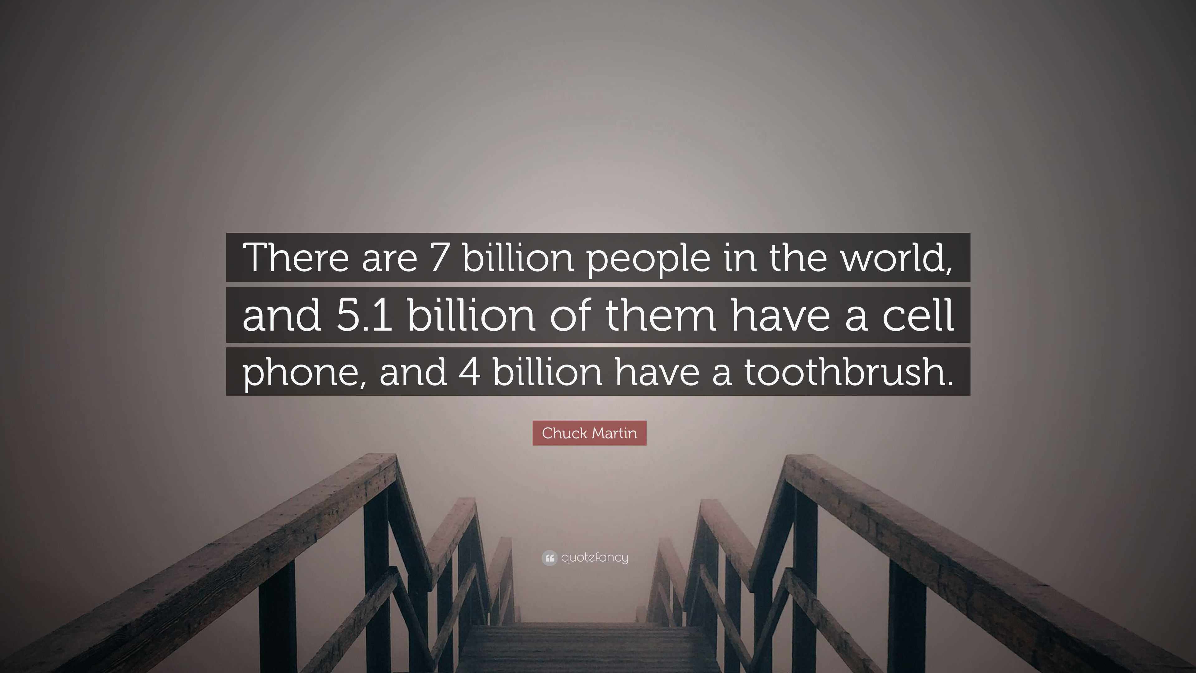 Chuck Martin Quote: “There are 7 billion people in the world, and 5.1 ...