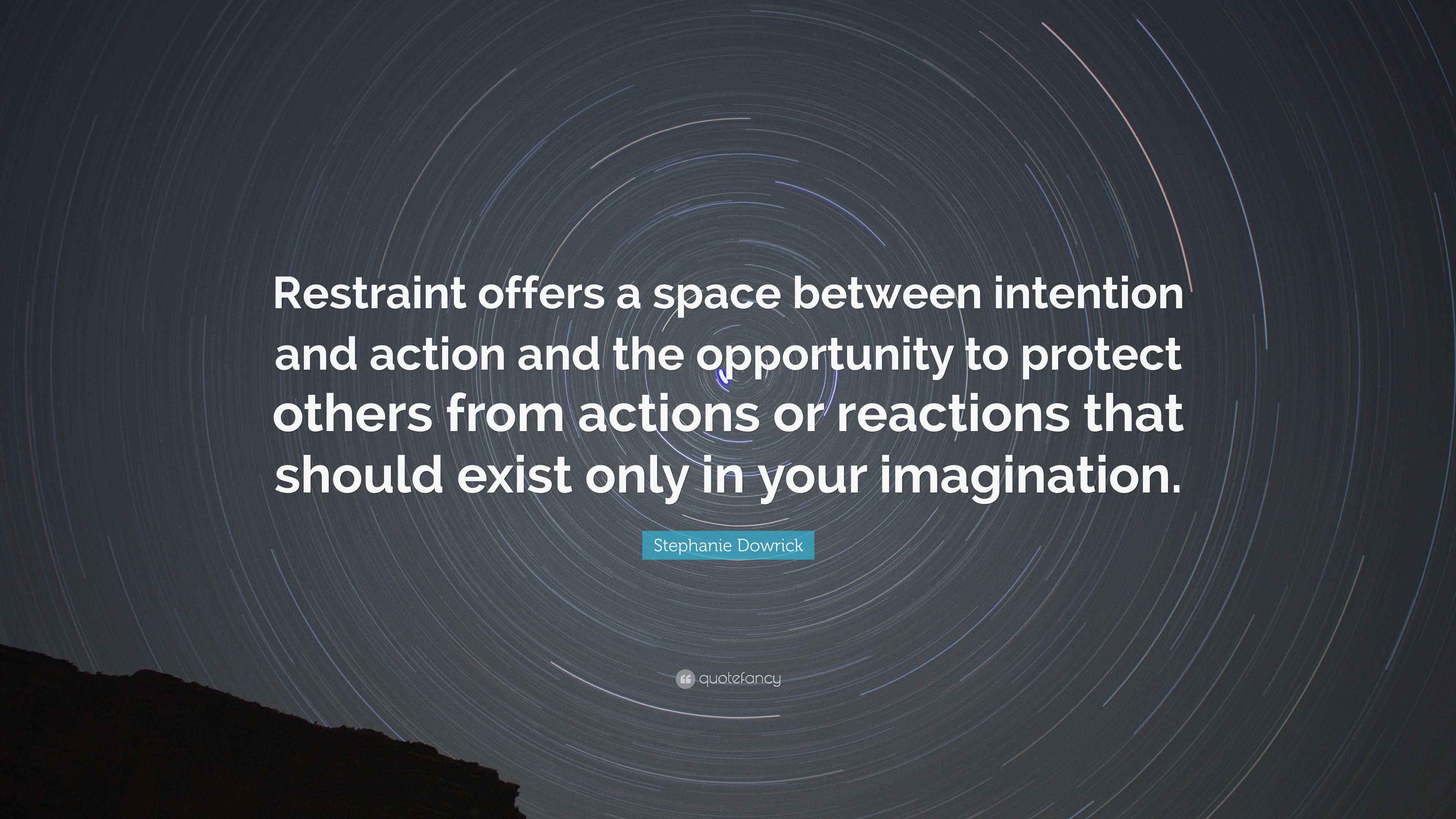 Stephanie Dowrick Quote: “Restraint offers a space between intention ...