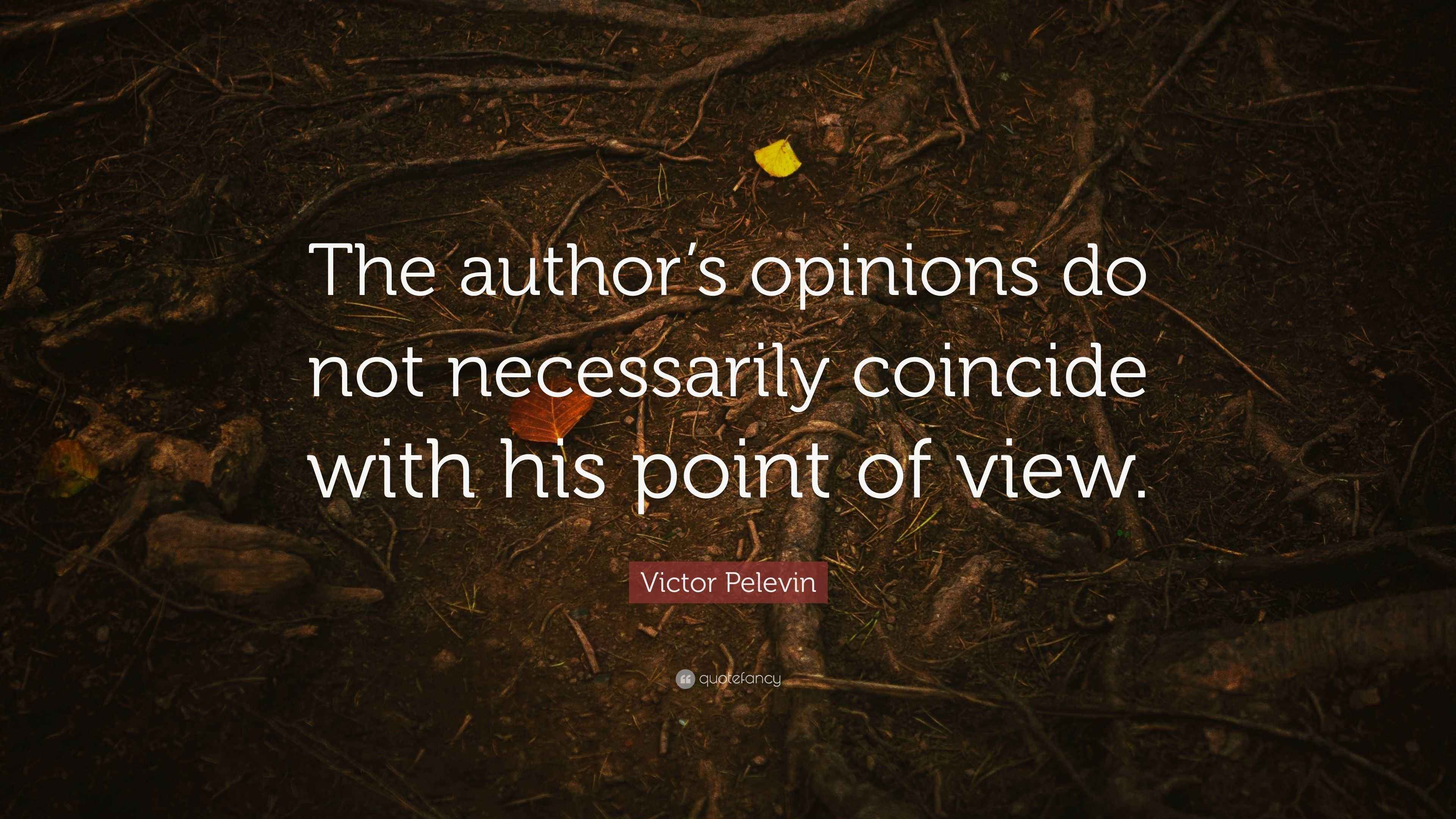 Victor Pelevin Quote: “The author’s opinions do not necessarily ...