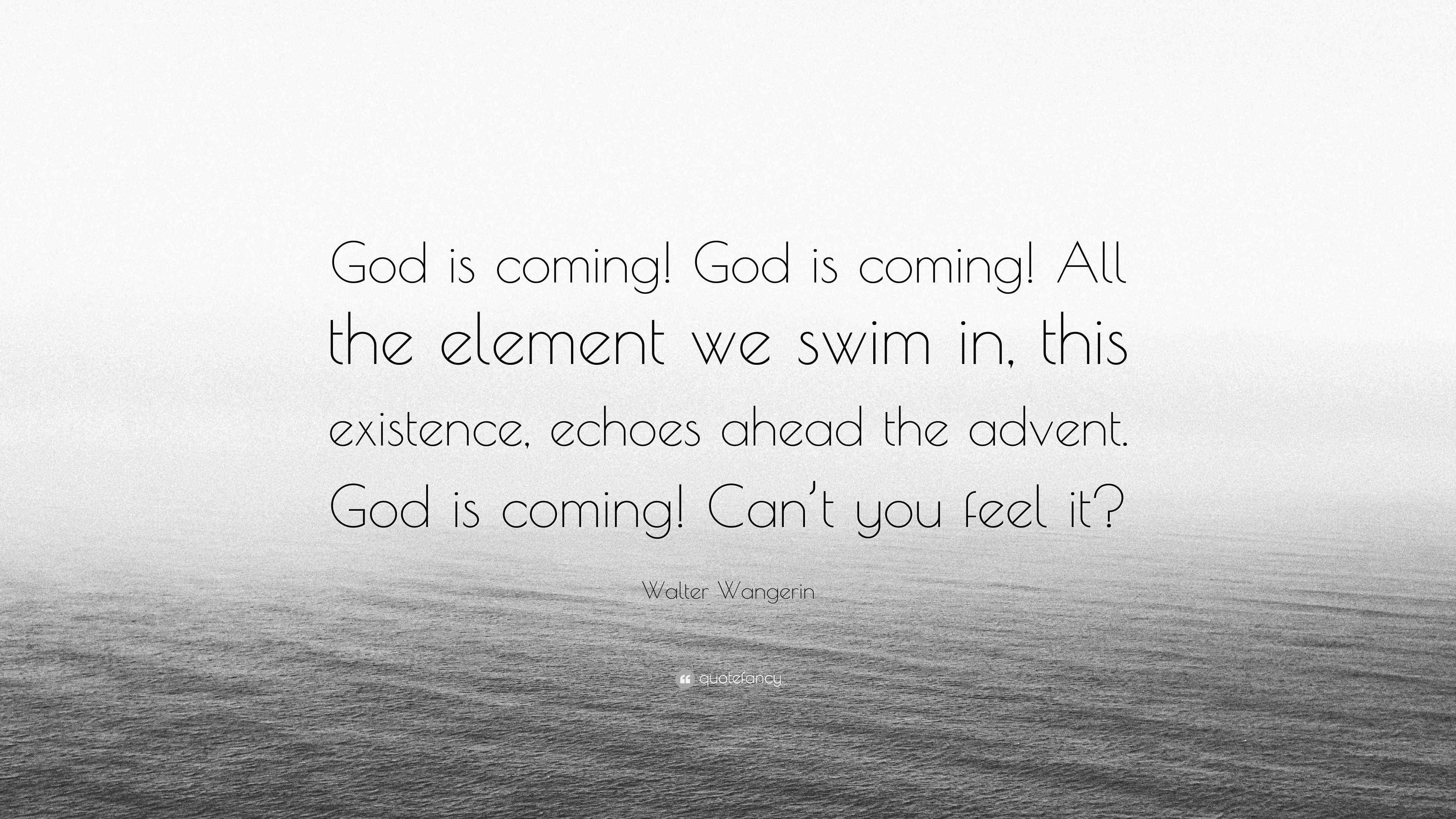 Walter Wangerin Quote: “God is coming! God is coming! All the element ...