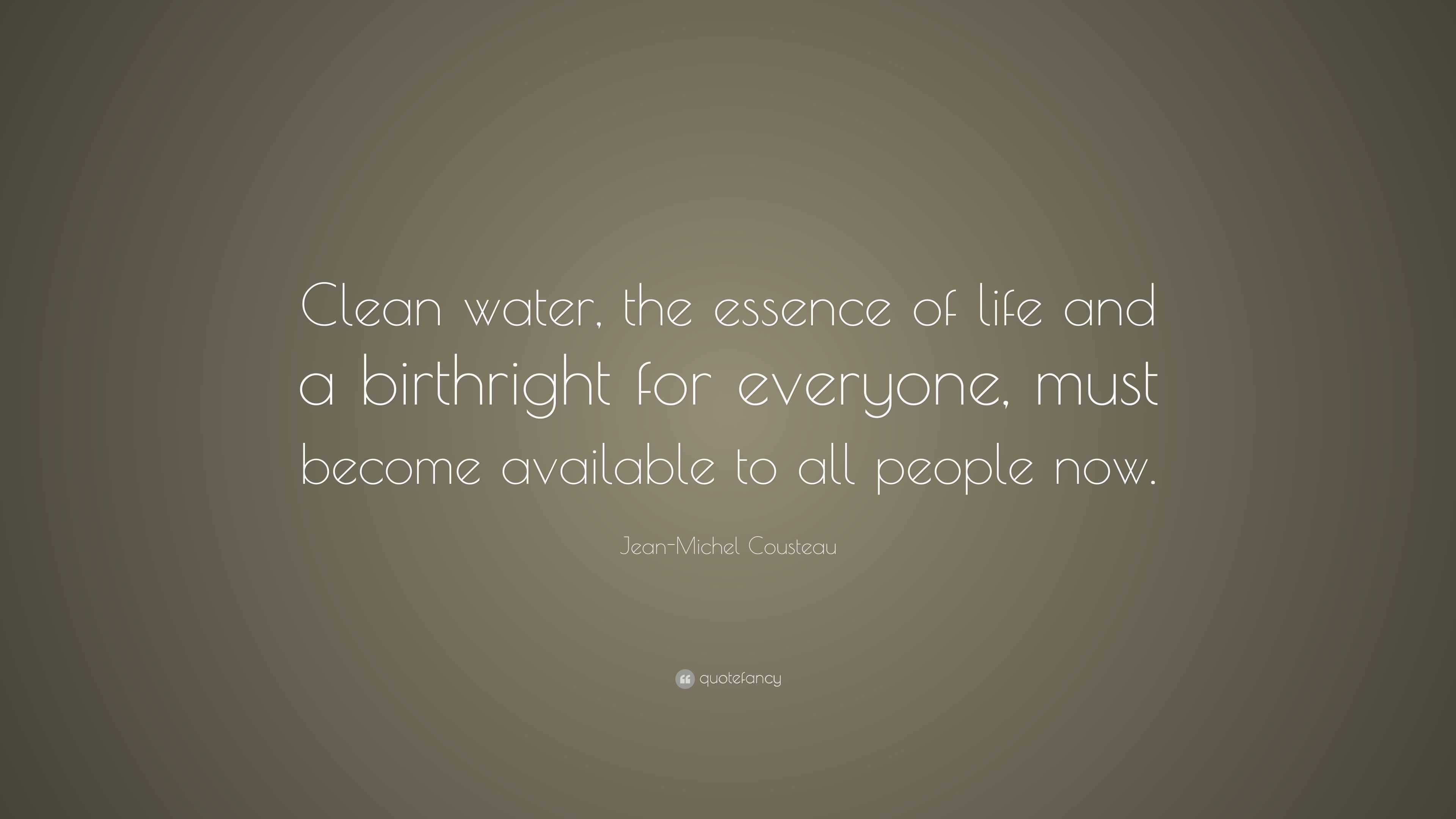 Jean-Michel Cousteau Quote: “Clean water, the essence of life and a ...