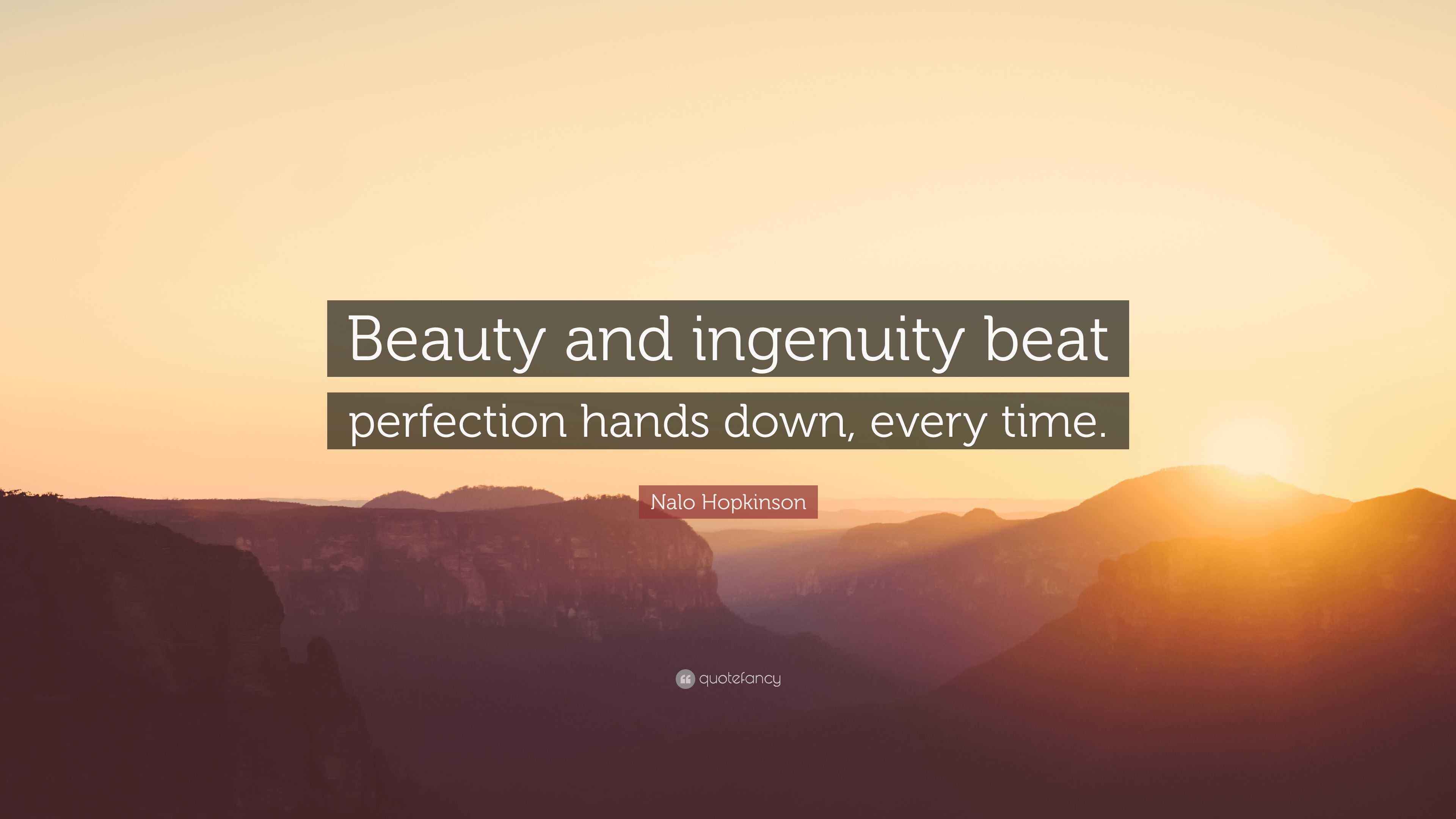 Nalo Hopkinson Quote: “Beauty and ingenuity beat perfection hands down ...