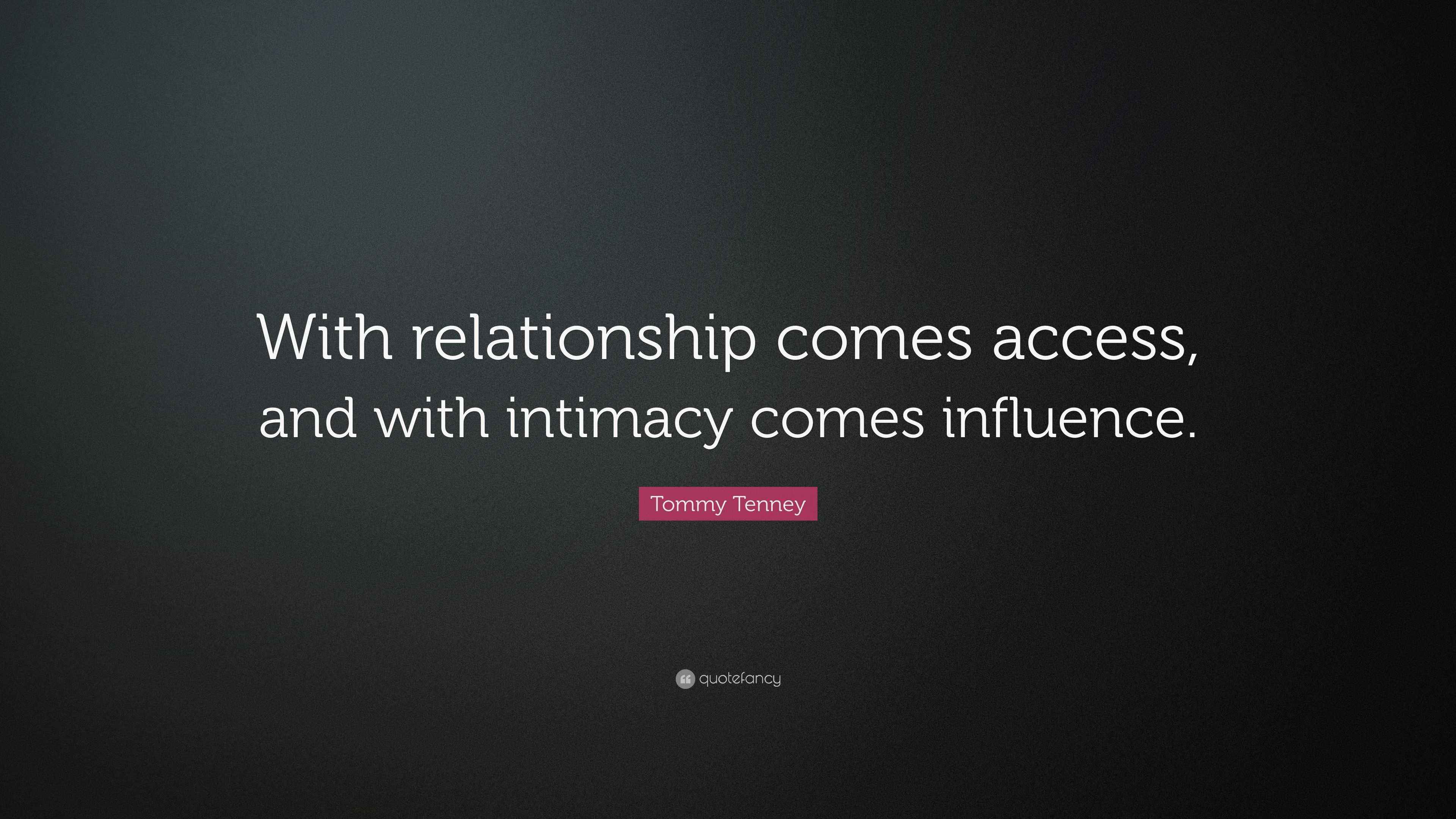 Tommy Tenney Quote: “With relationship comes access, and with intimacy ...