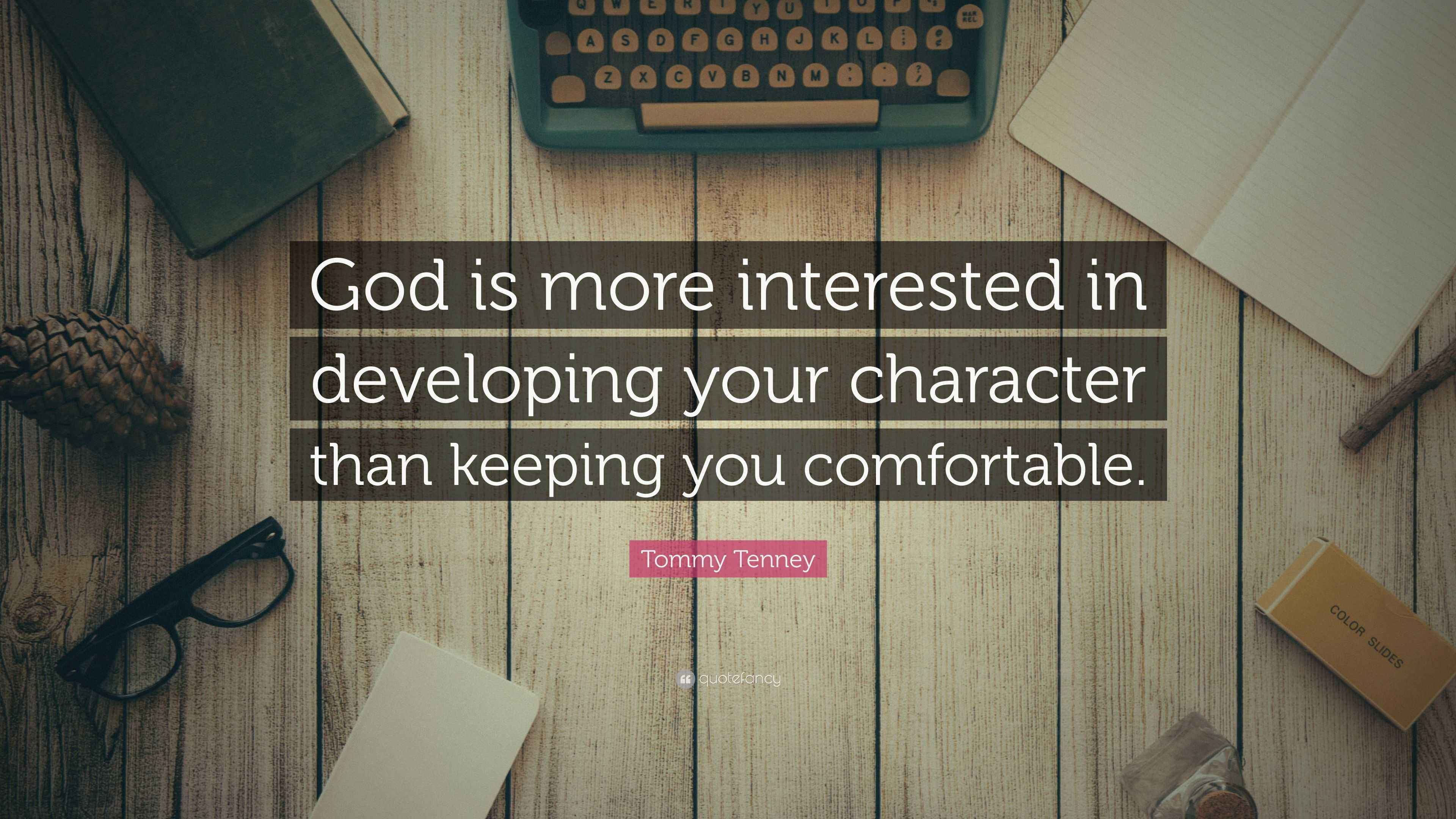 Tommy Tenney Quote: “God is more interested in developing your ...