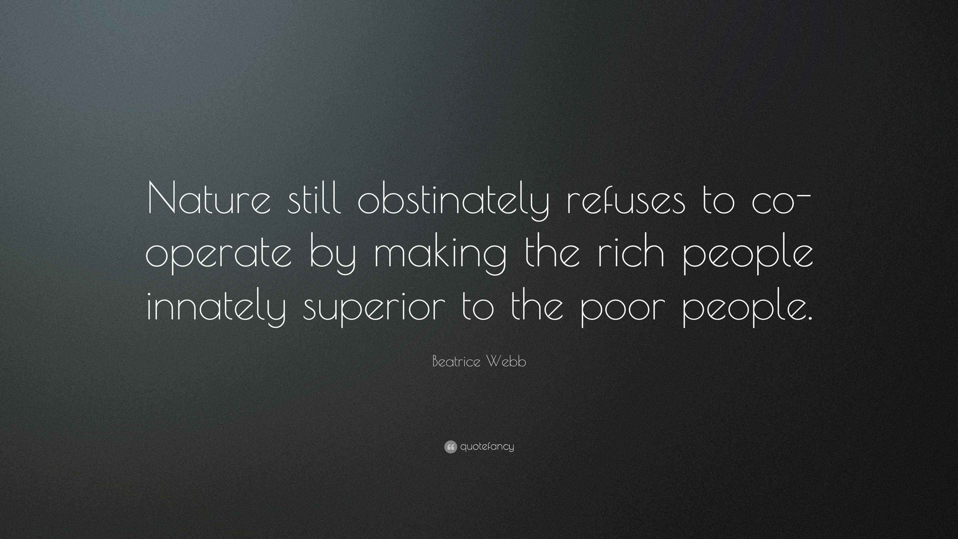 Beatrice Webb Quote: “Nature still obstinately refuses to co-operate by ...