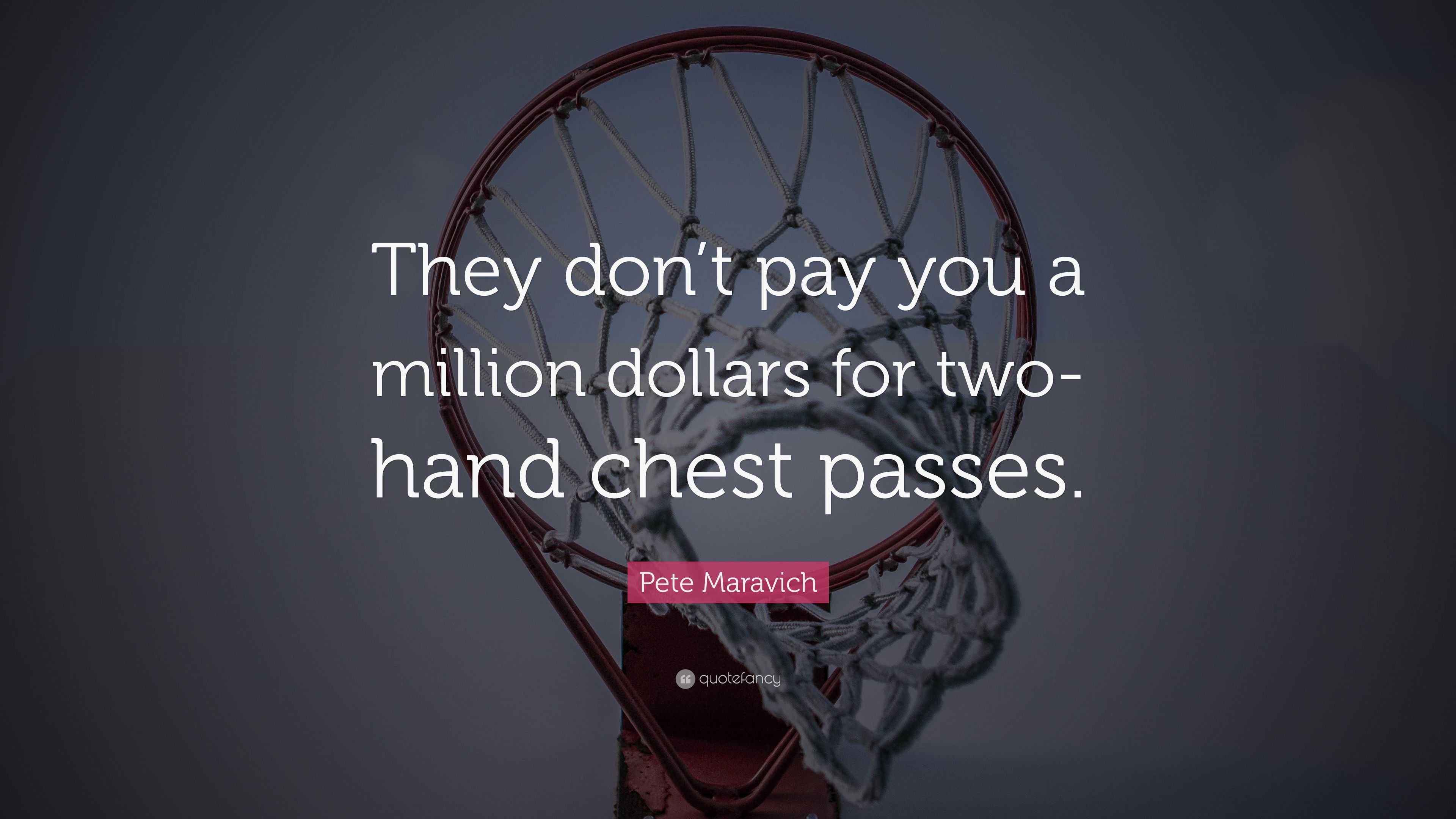 Pete Maravich Quote: “They don’t pay you a million dollars for two-hand ...