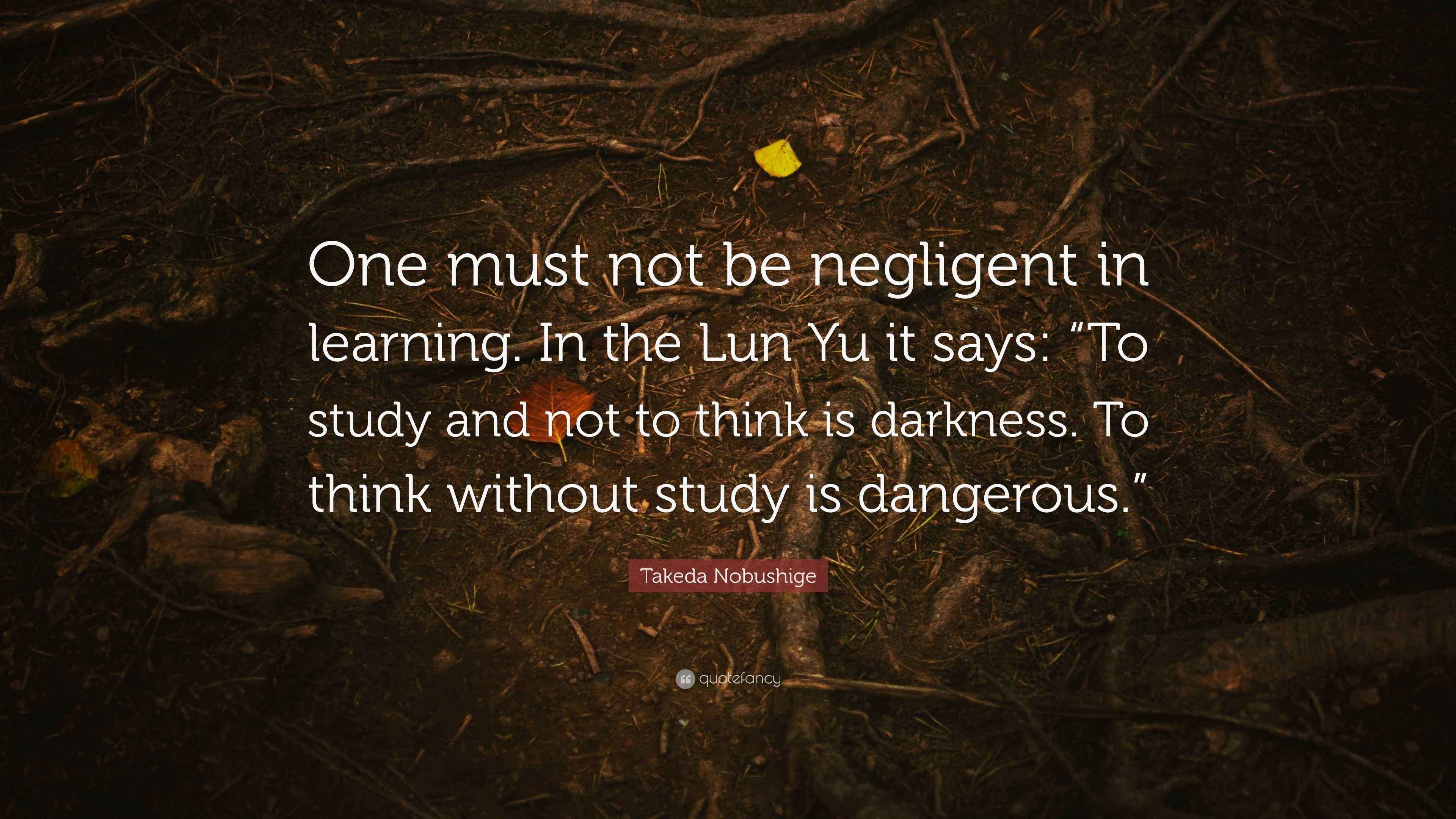 Takeda Nobushige Quote: “One must not be negligent in learning. In the ...