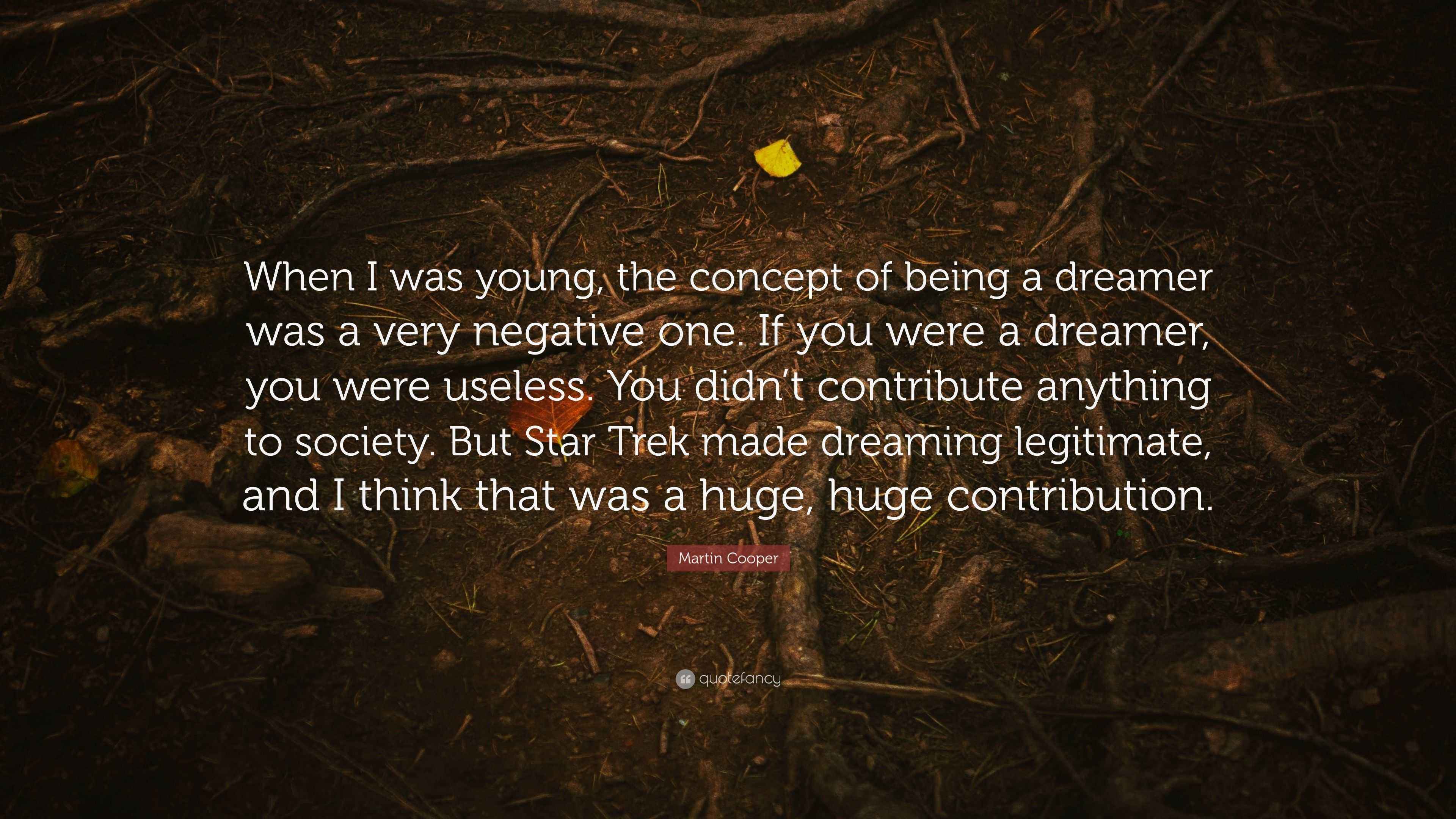 Martin Cooper Quote: “When I was young, the concept of being a dreamer ...