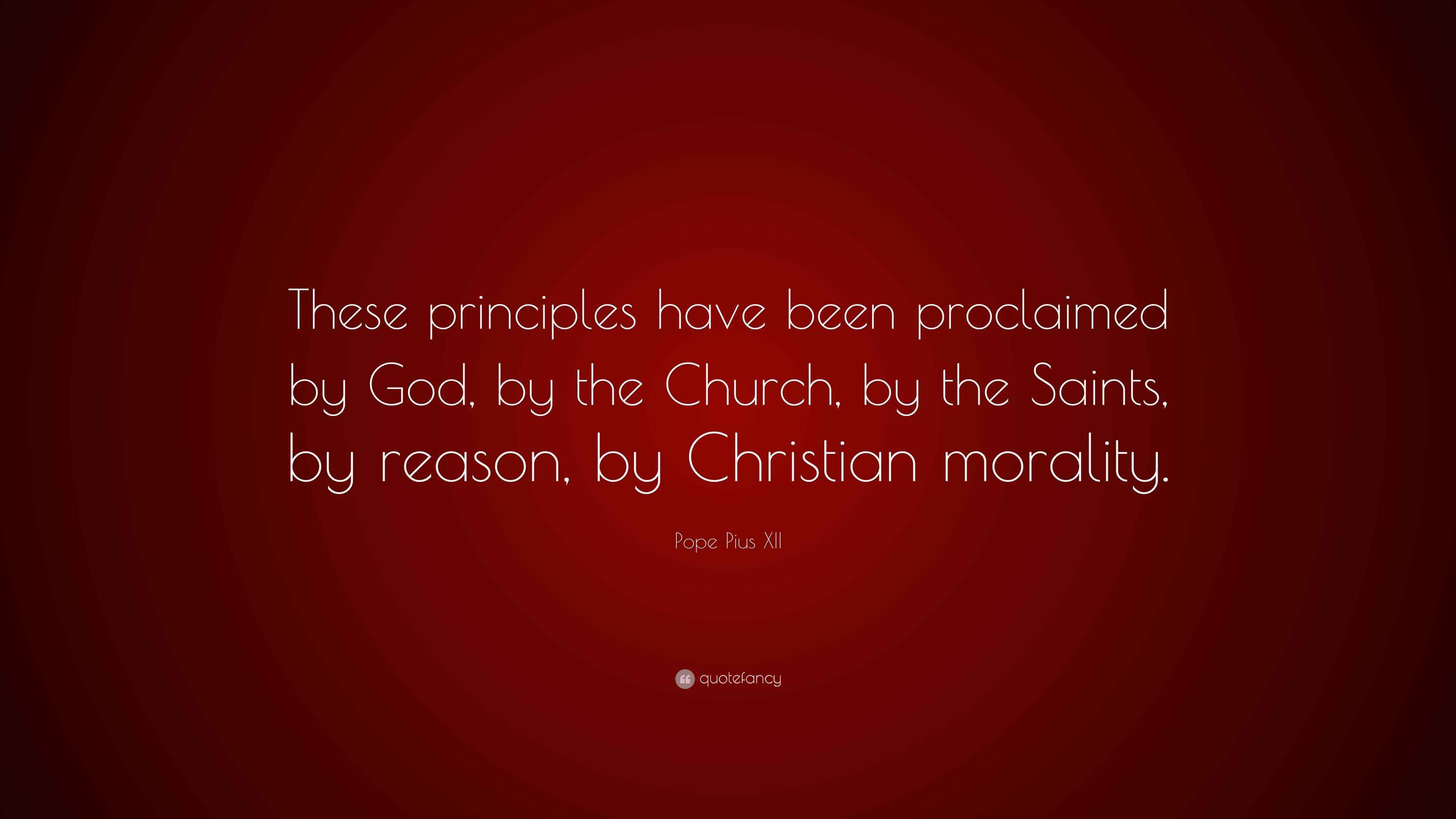 Pope Pius XII Quote: “These principles have been proclaimed by God, by ...