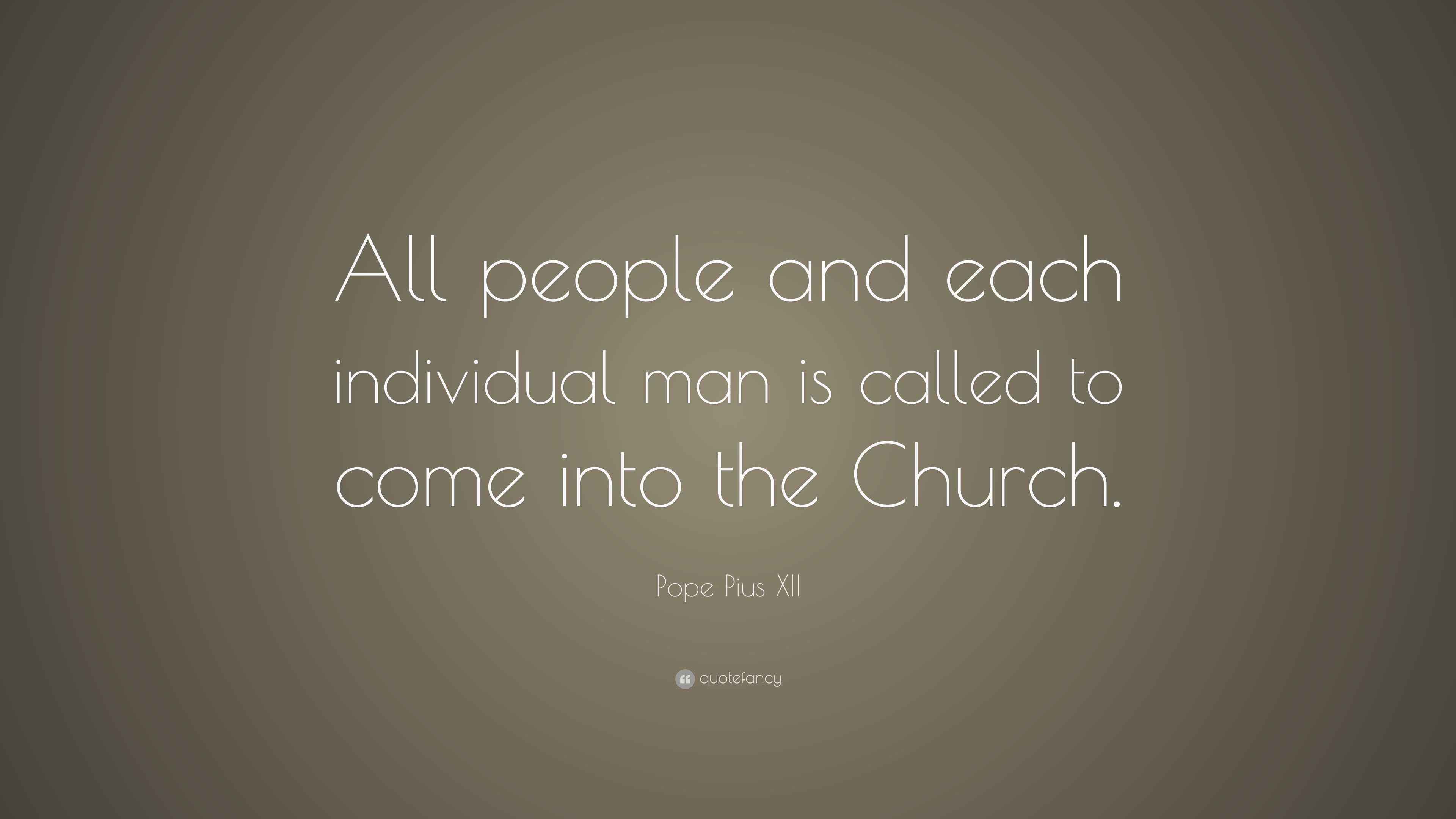 Pope Pius XII Quote: “All people and each individual man is called to ...