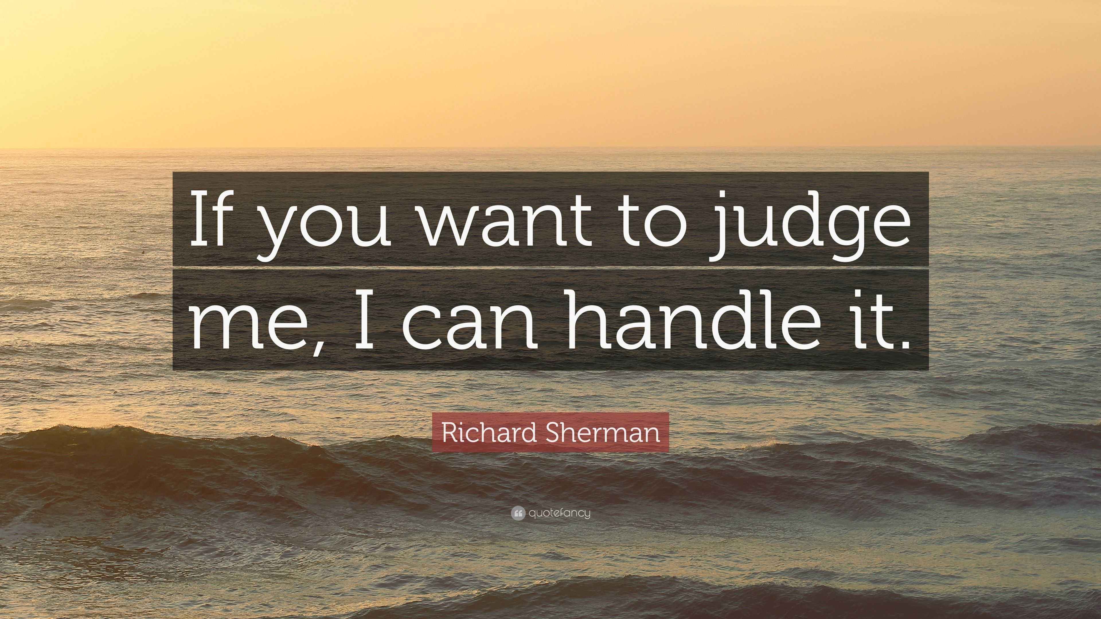 Richard Sherman Quote: “If you want to judge me, I can handle it.”