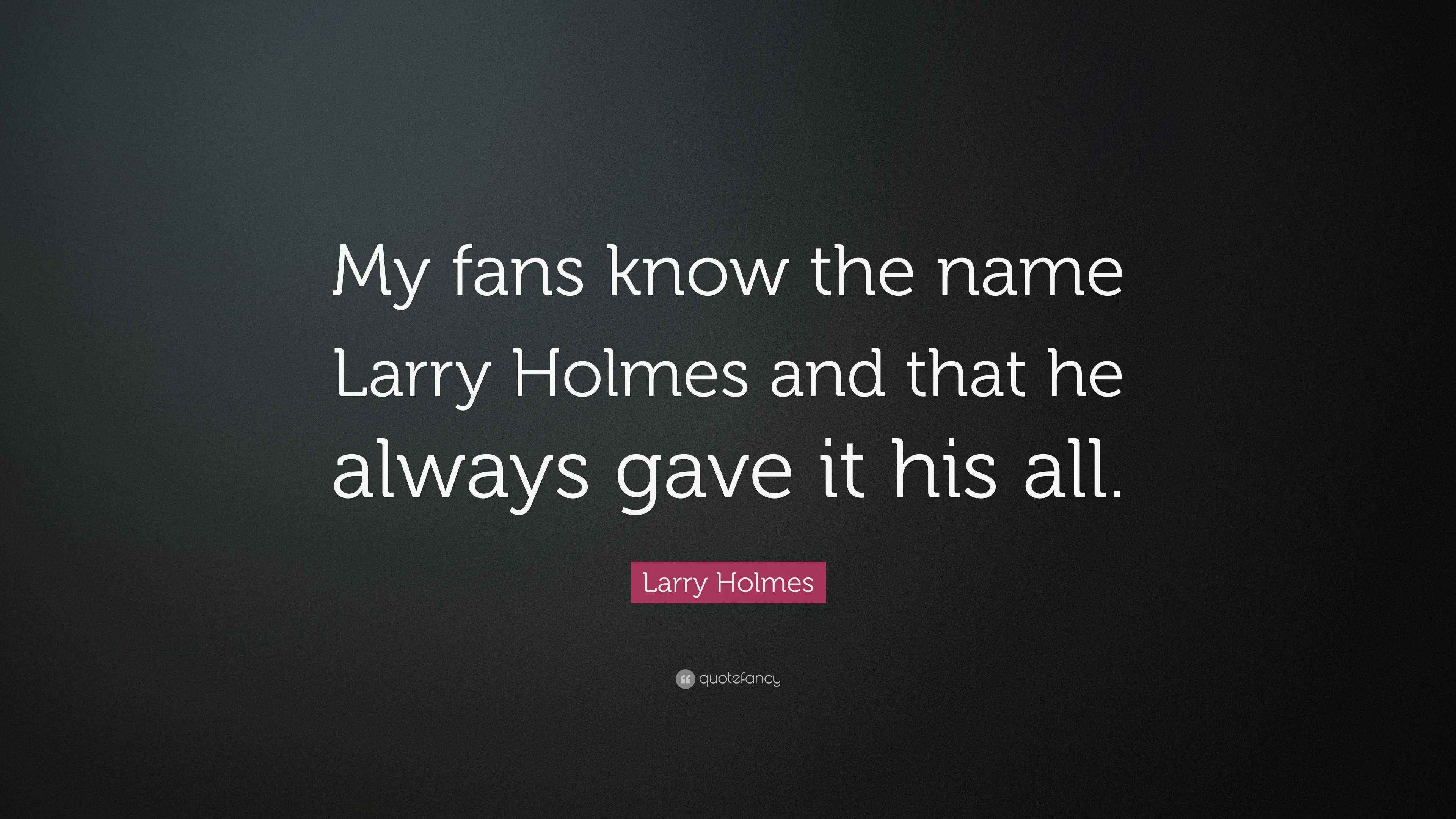 Larry Holmes Quote: “My fans know the name Larry Holmes and that he ...
