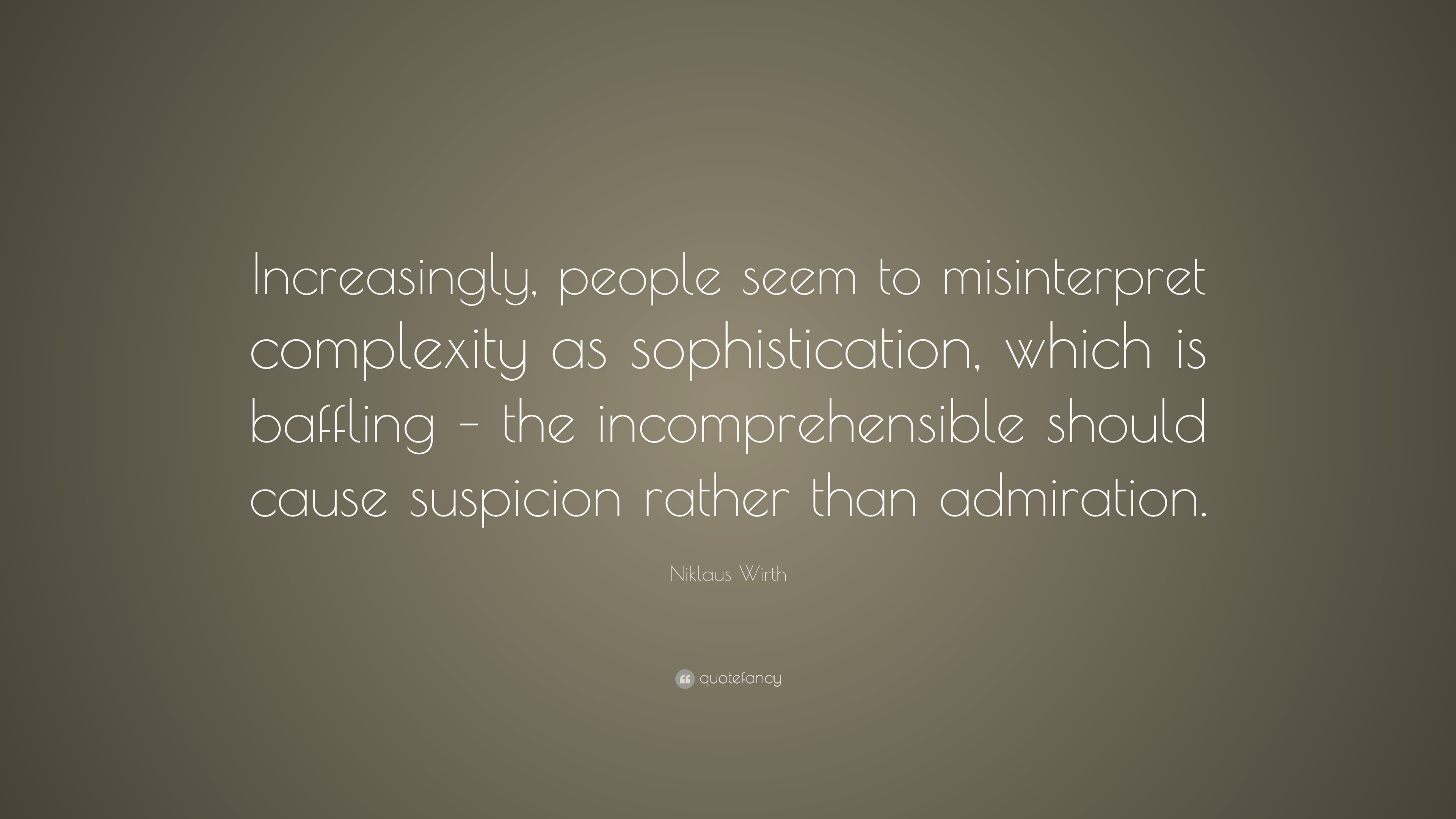 Niklaus Wirth Quote: “Increasingly, people seem to misinterpret ...