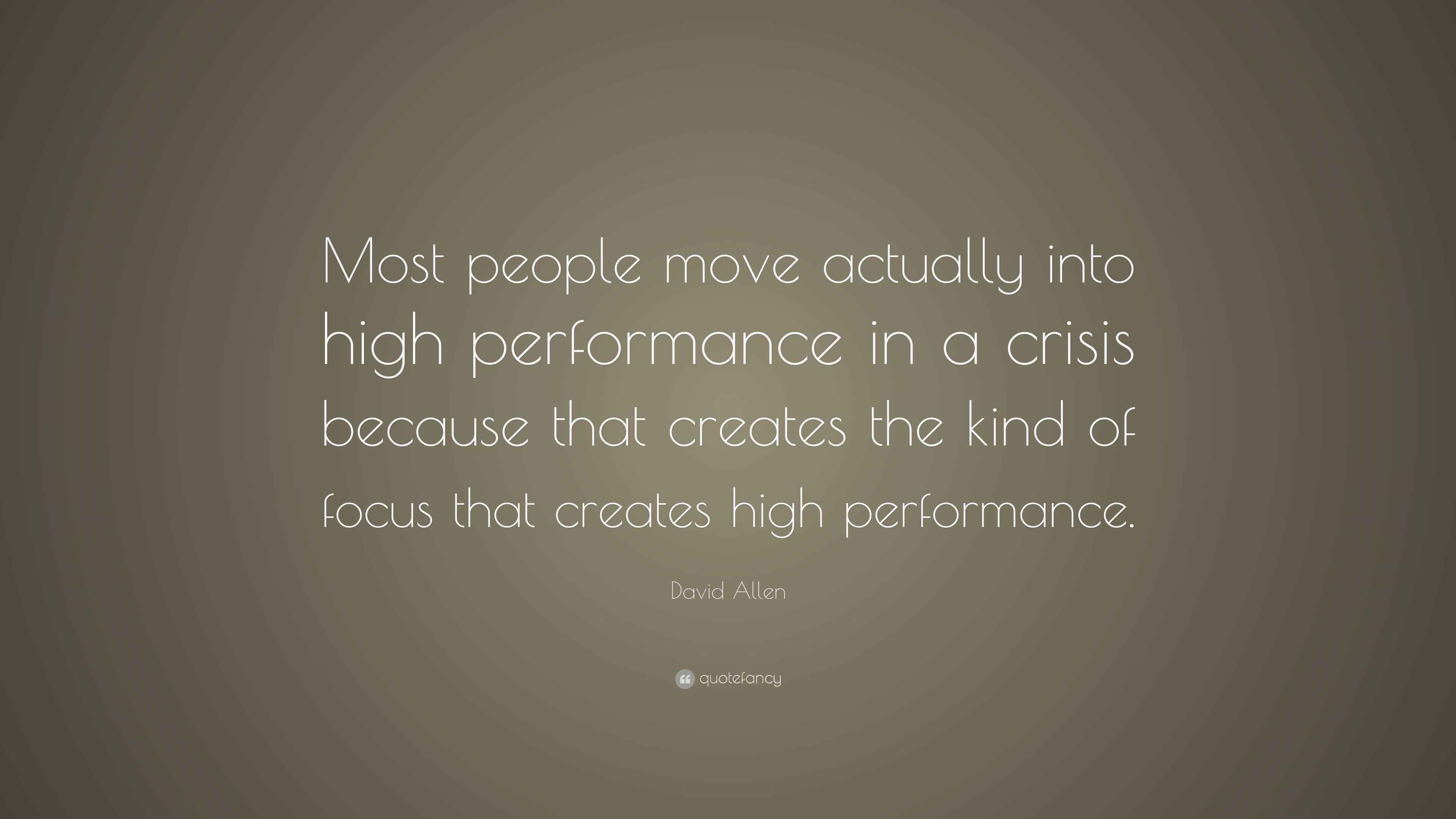 David Allen Quote: “Most people move actually into high performance in ...