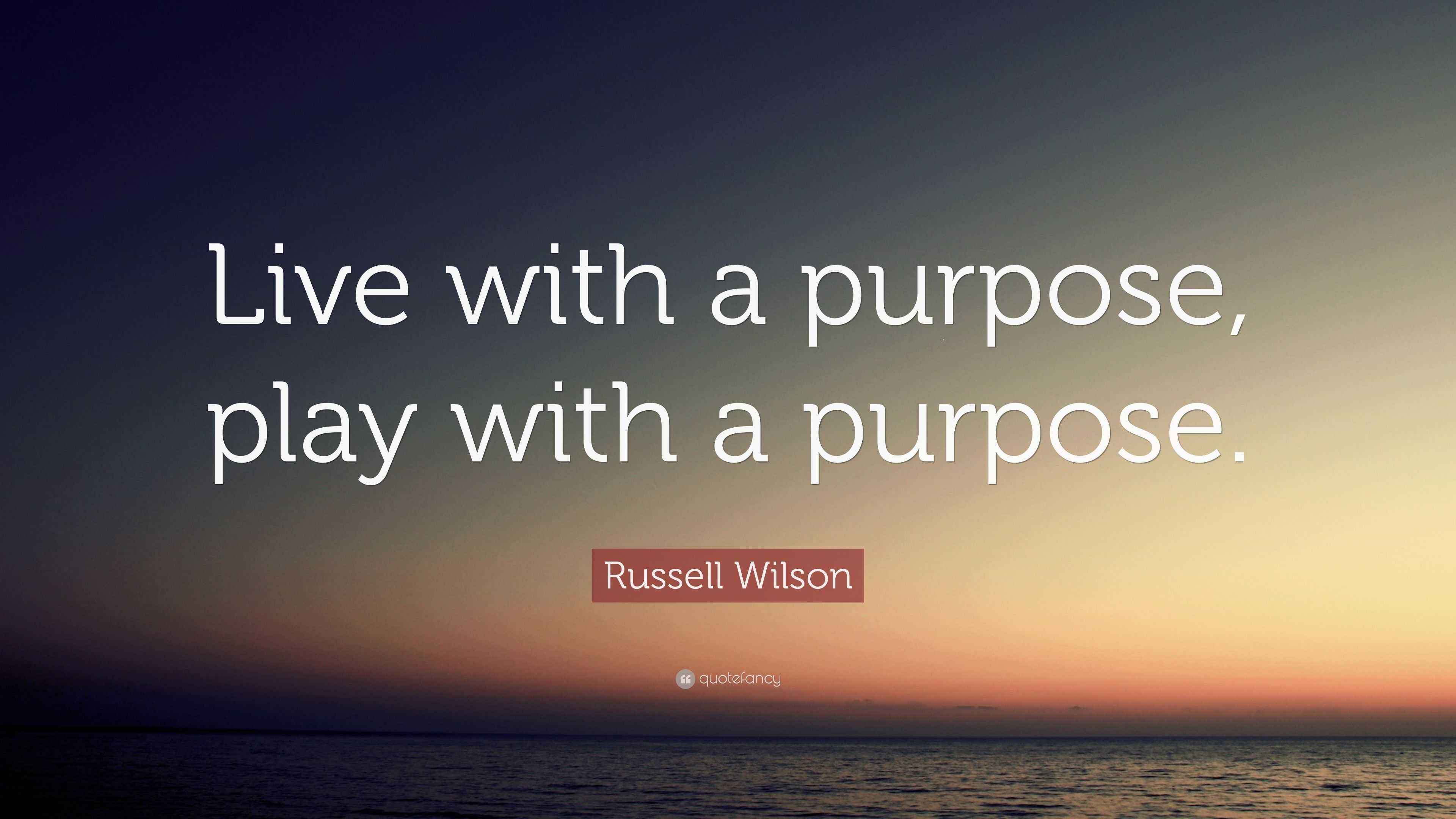 Russell Wilson Quote: “Live with a purpose, play with a purpose.”