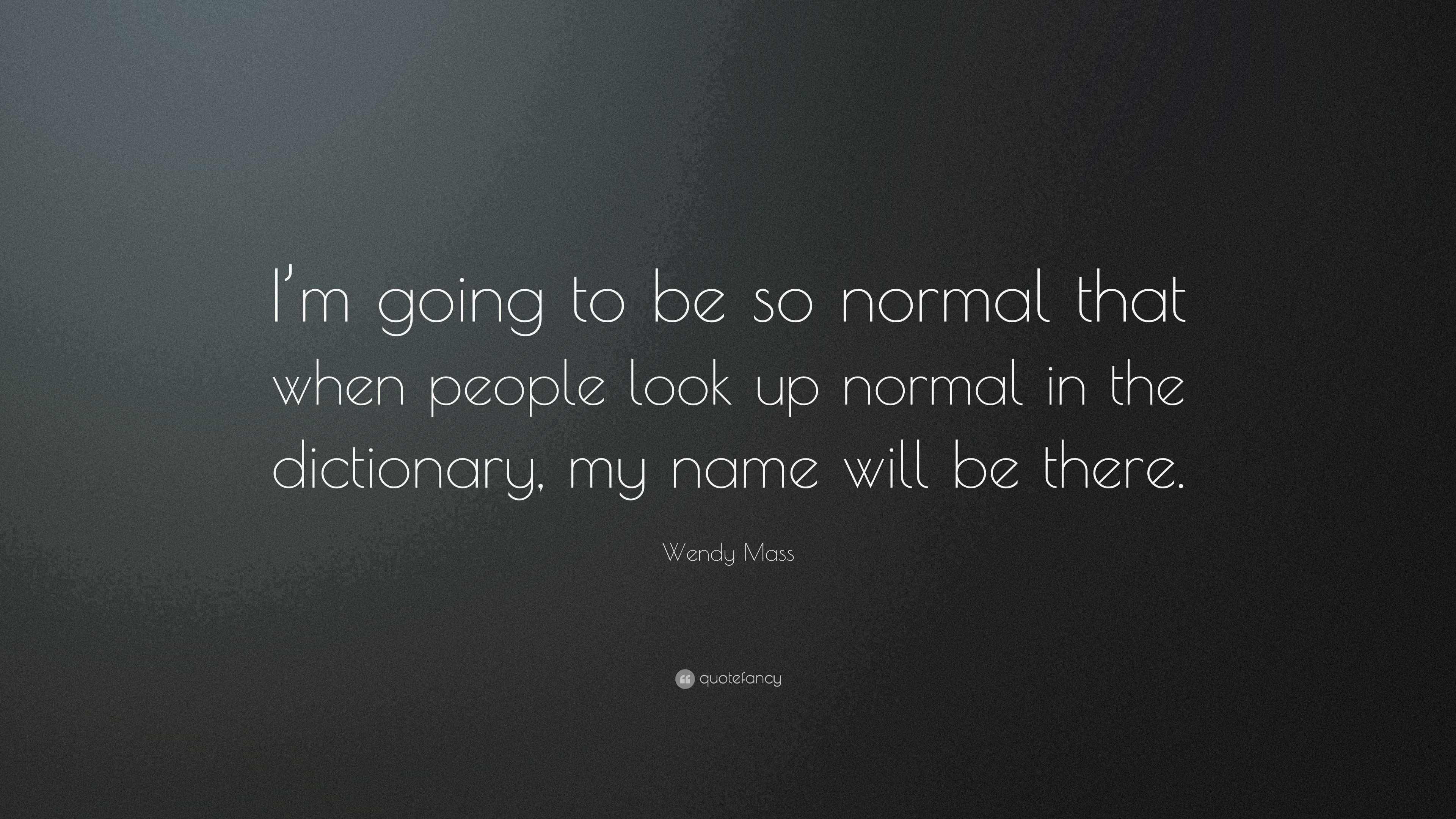 Wendy Mass Quote: “I’m going to be so normal that when people look up ...