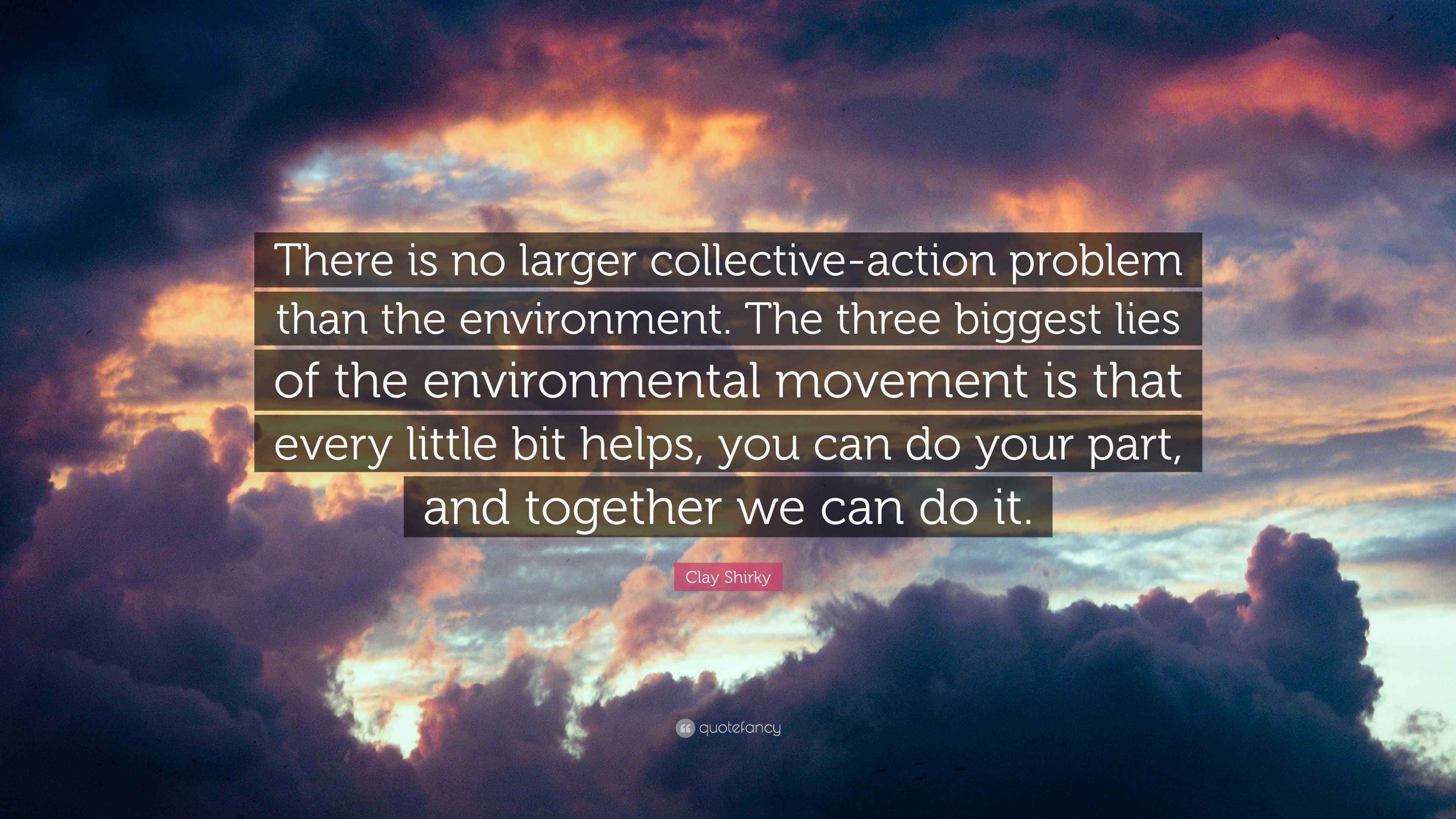 Clay Shirky Quote: “There is no larger collective-action problem than ...