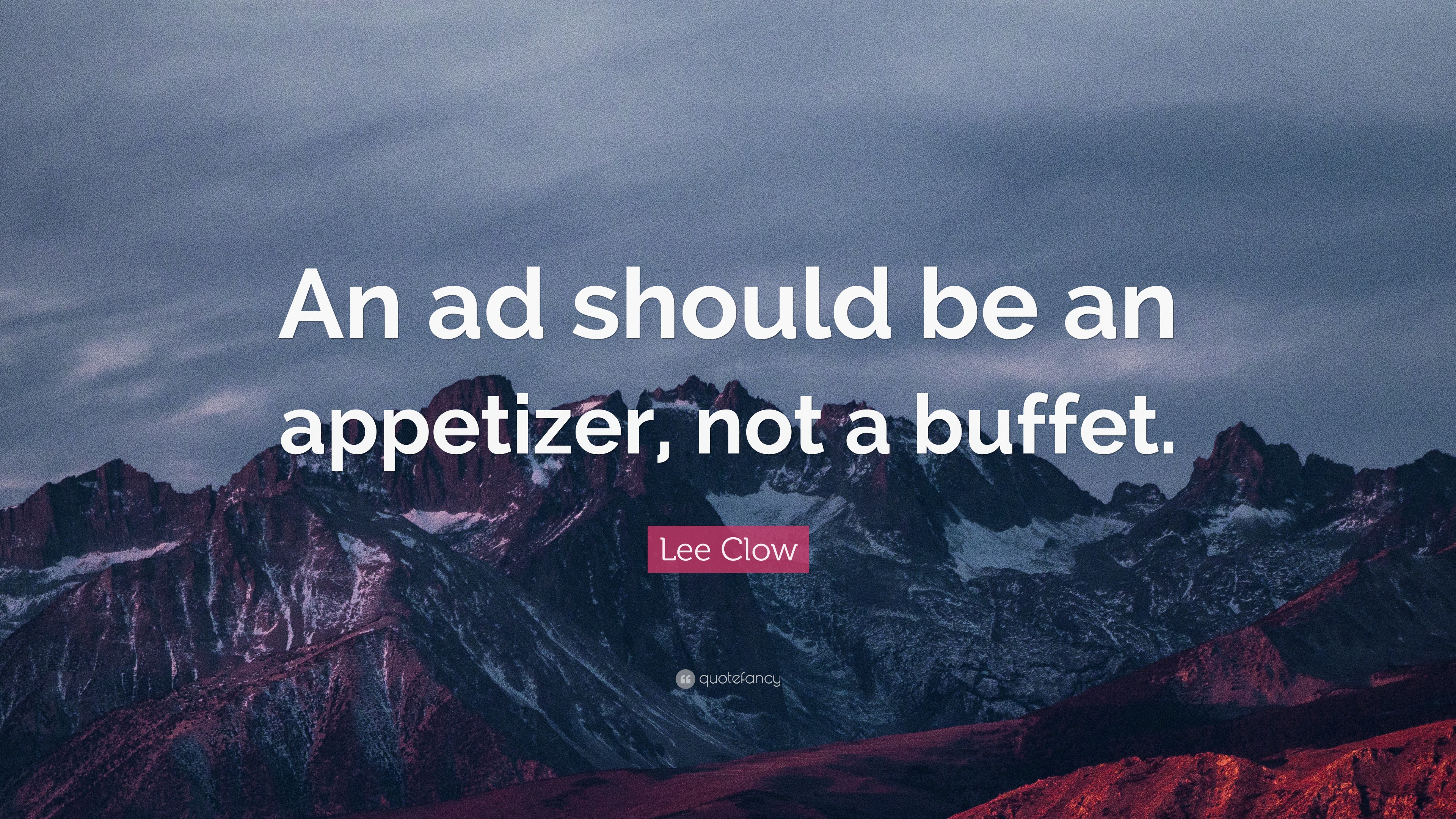Lee Clow Quote: “An ad should be an appetizer, not a buffet.”