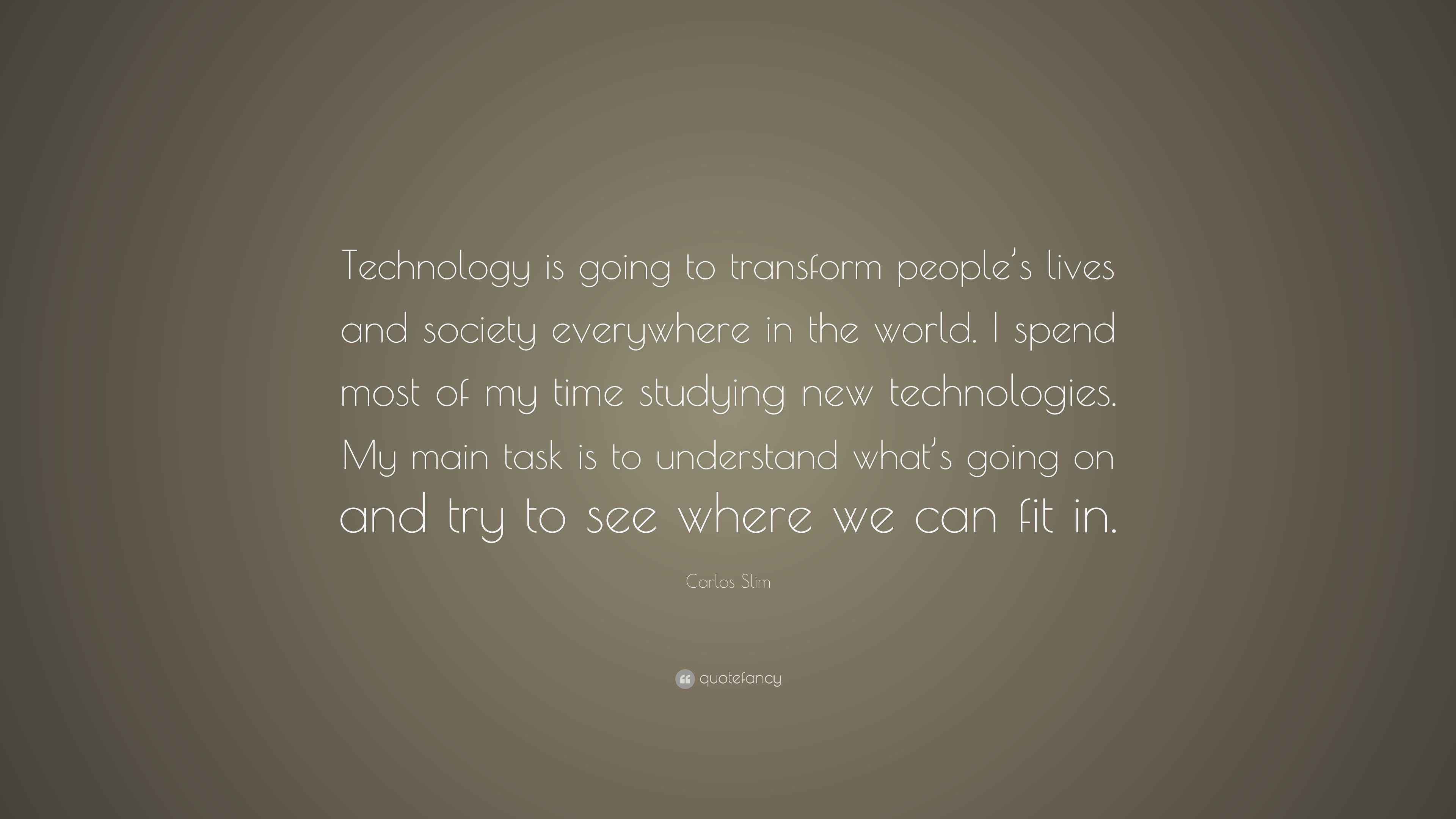 Carlos Slim Quote: “Technology is going to transform people’s lives and ...