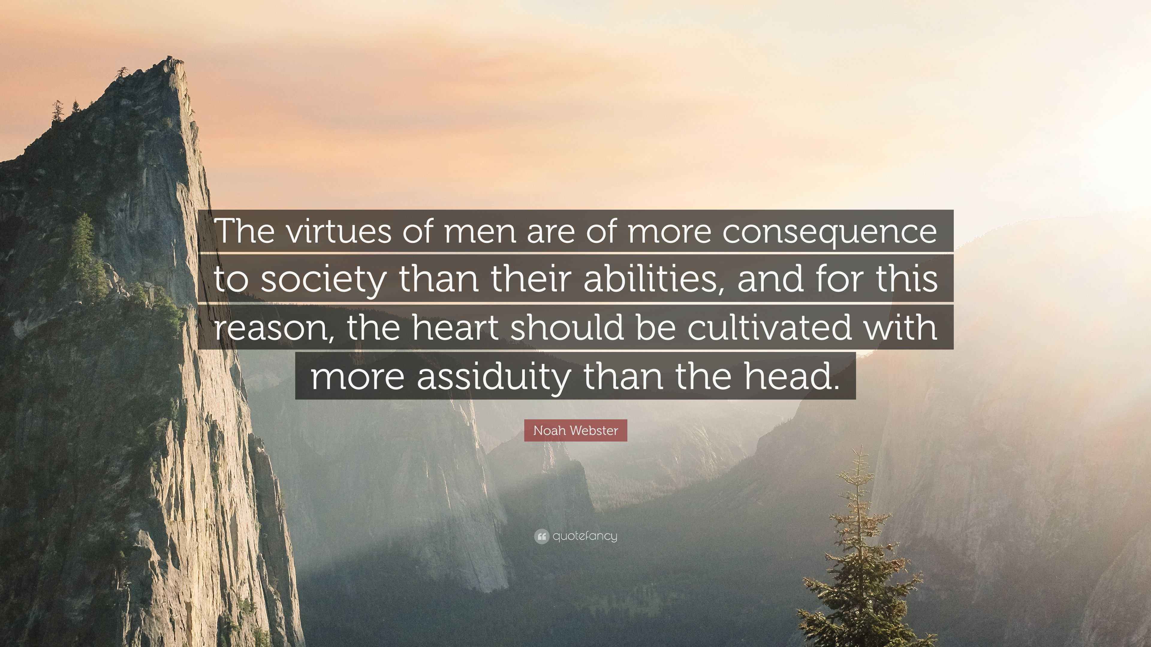 Noah Webster Quote: “The virtues of men are of more consequence to ...