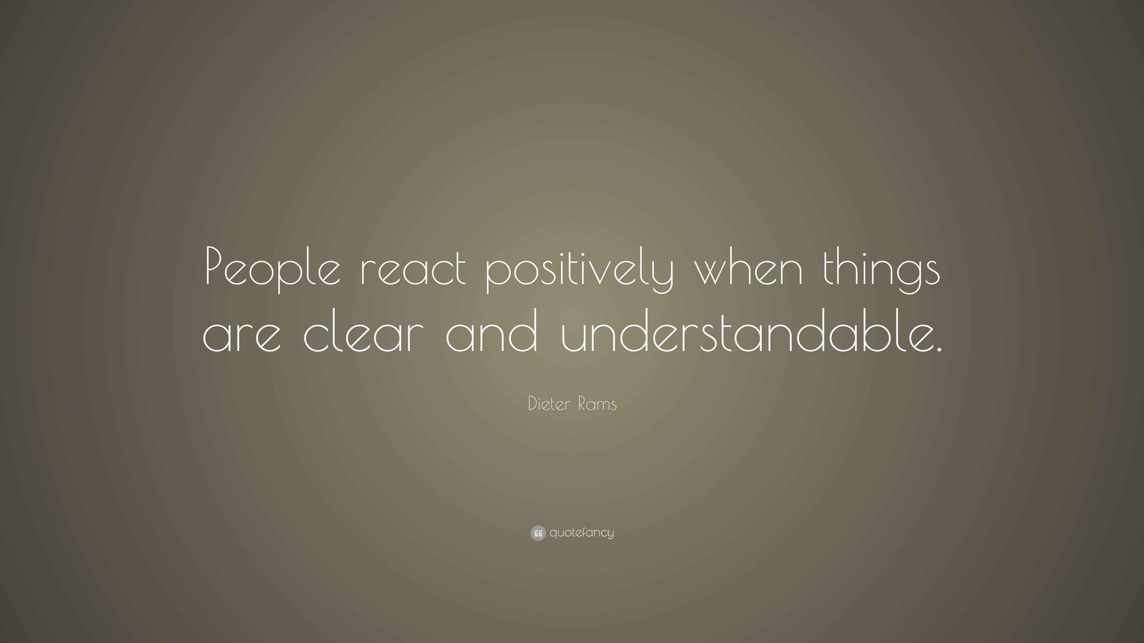 Dieter Rams Quote: “People react positively when things are clear and ...