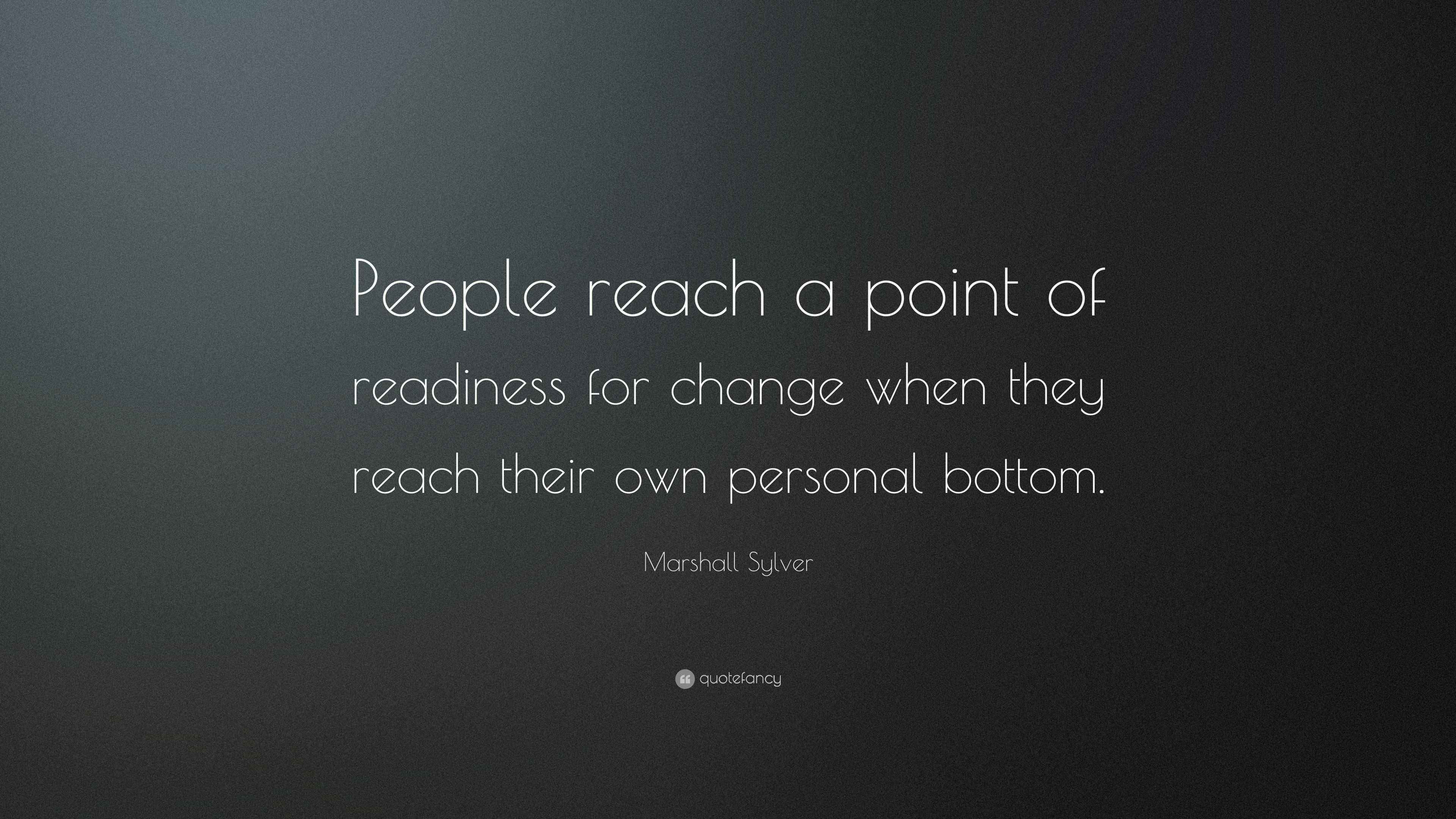 Marshall Sylver Quote: “People reach a point of readiness for change ...