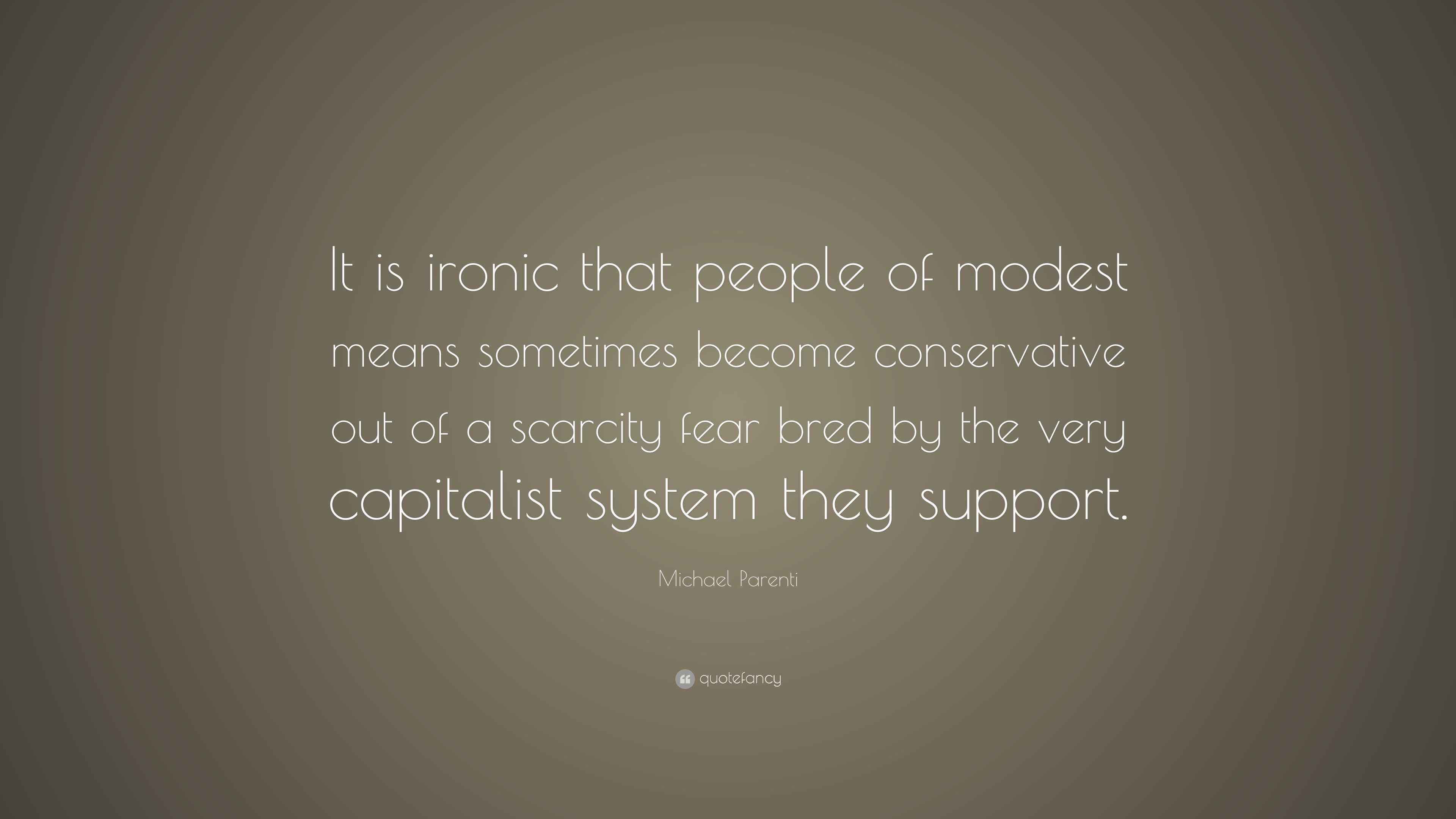 Michael Parenti Quote: “It is ironic that people of modest means ...