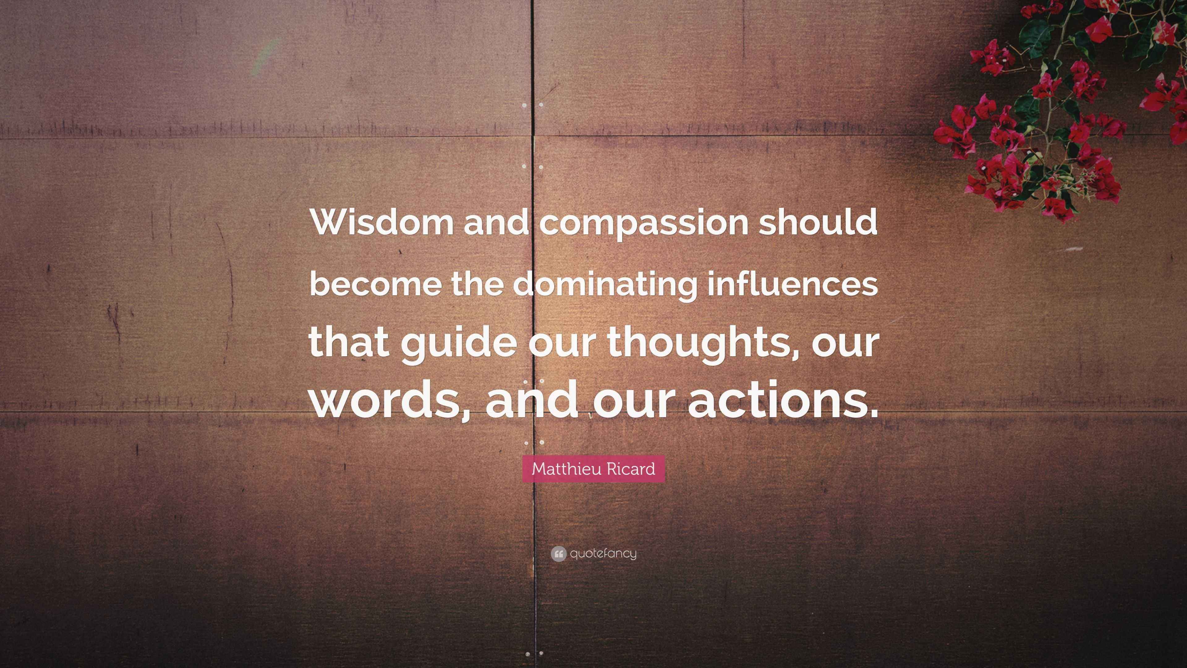 Matthieu Ricard Quote: “Wisdom and compassion should become the ...
