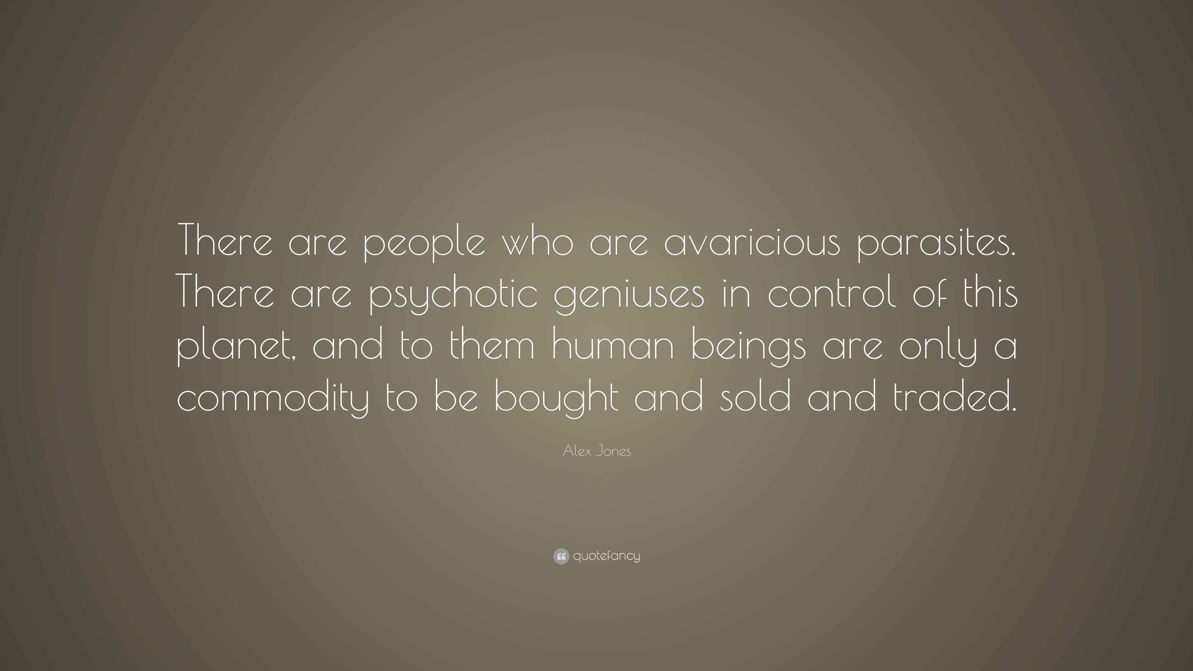 Alex Jones Quote: “There are people who are avaricious parasites. There ...