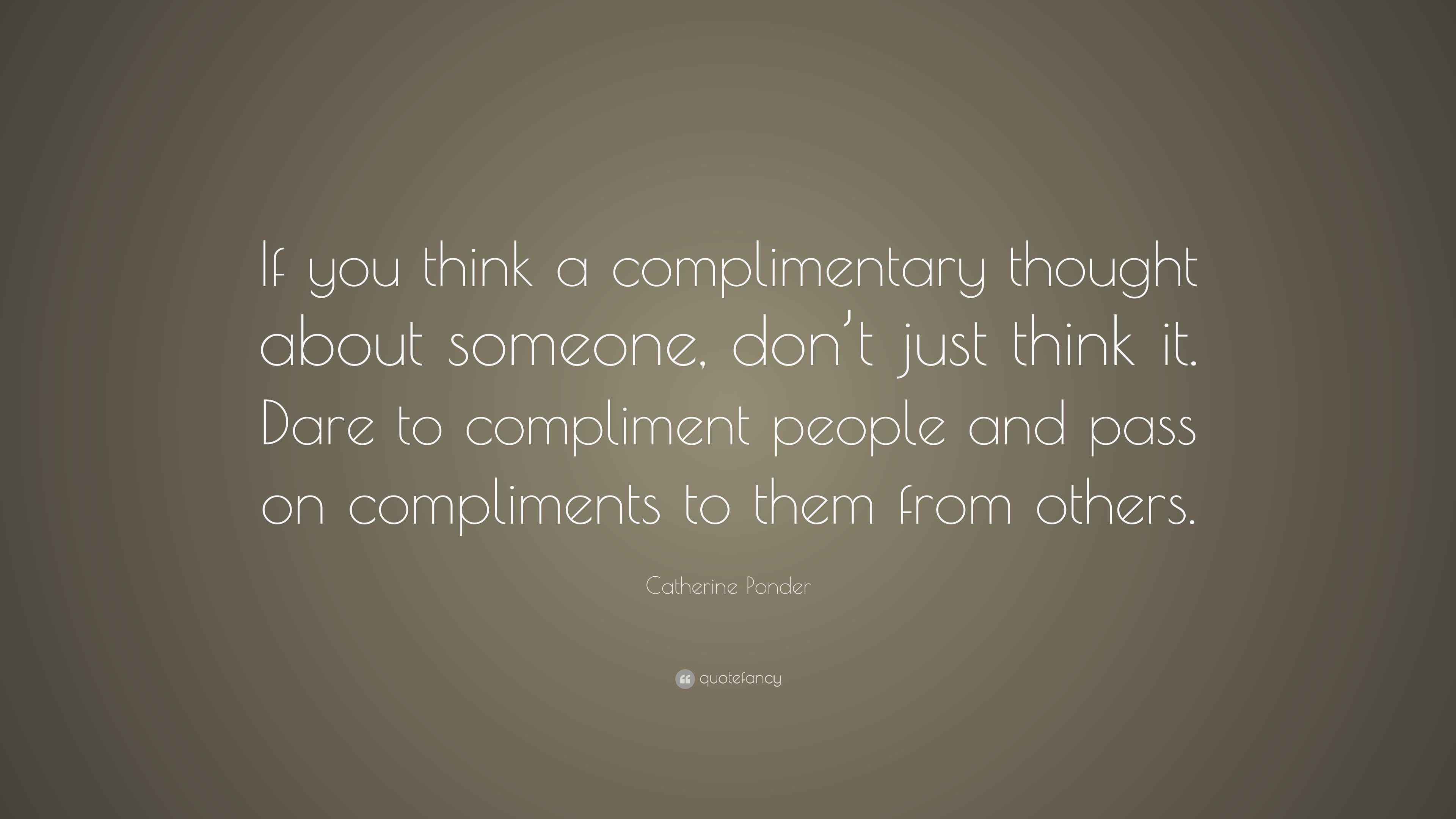 Catherine Ponder Quote: “If you think a complimentary thought about ...