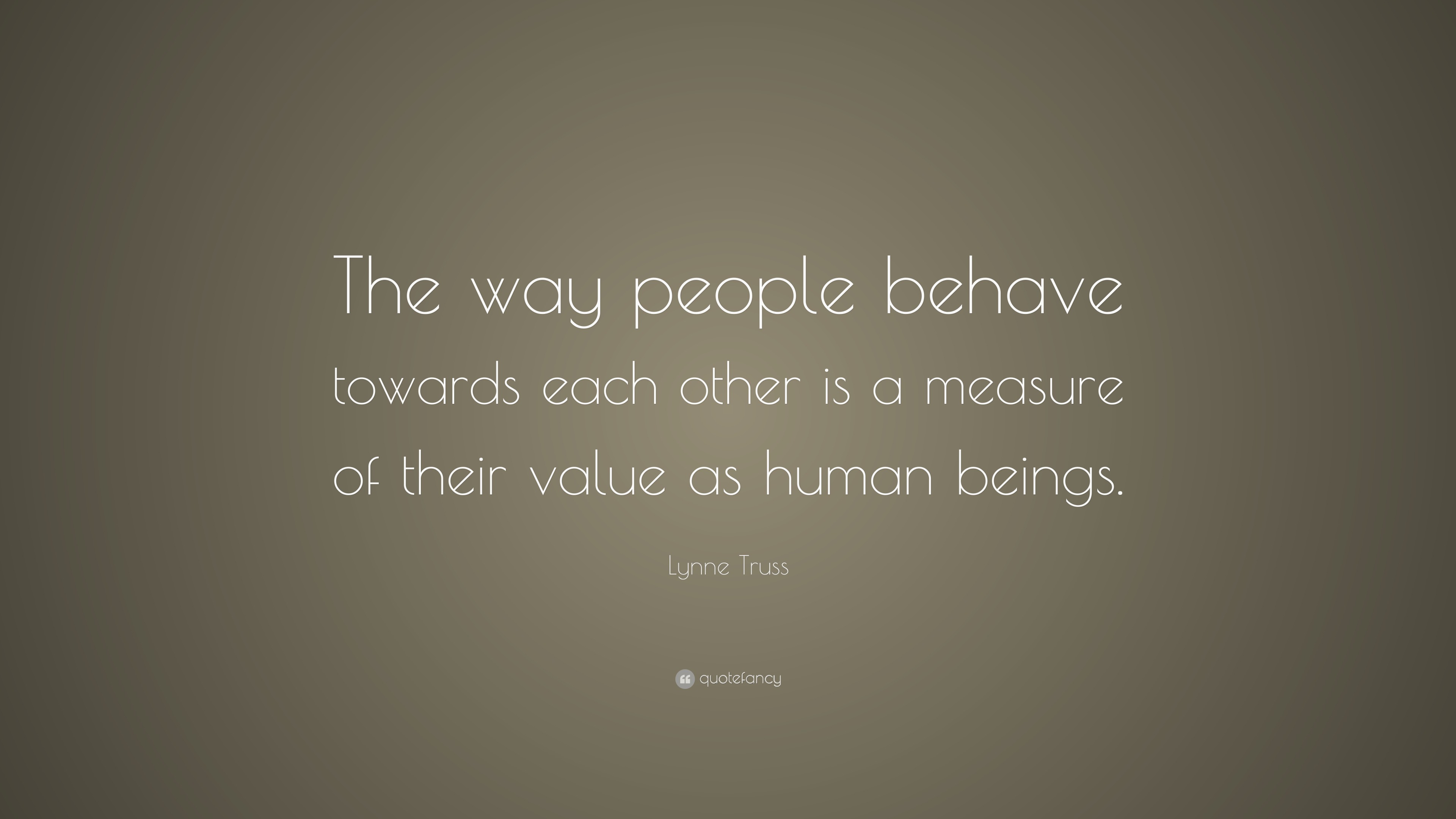 Lynne Truss Quote: “The way people behave towards each other is a ...