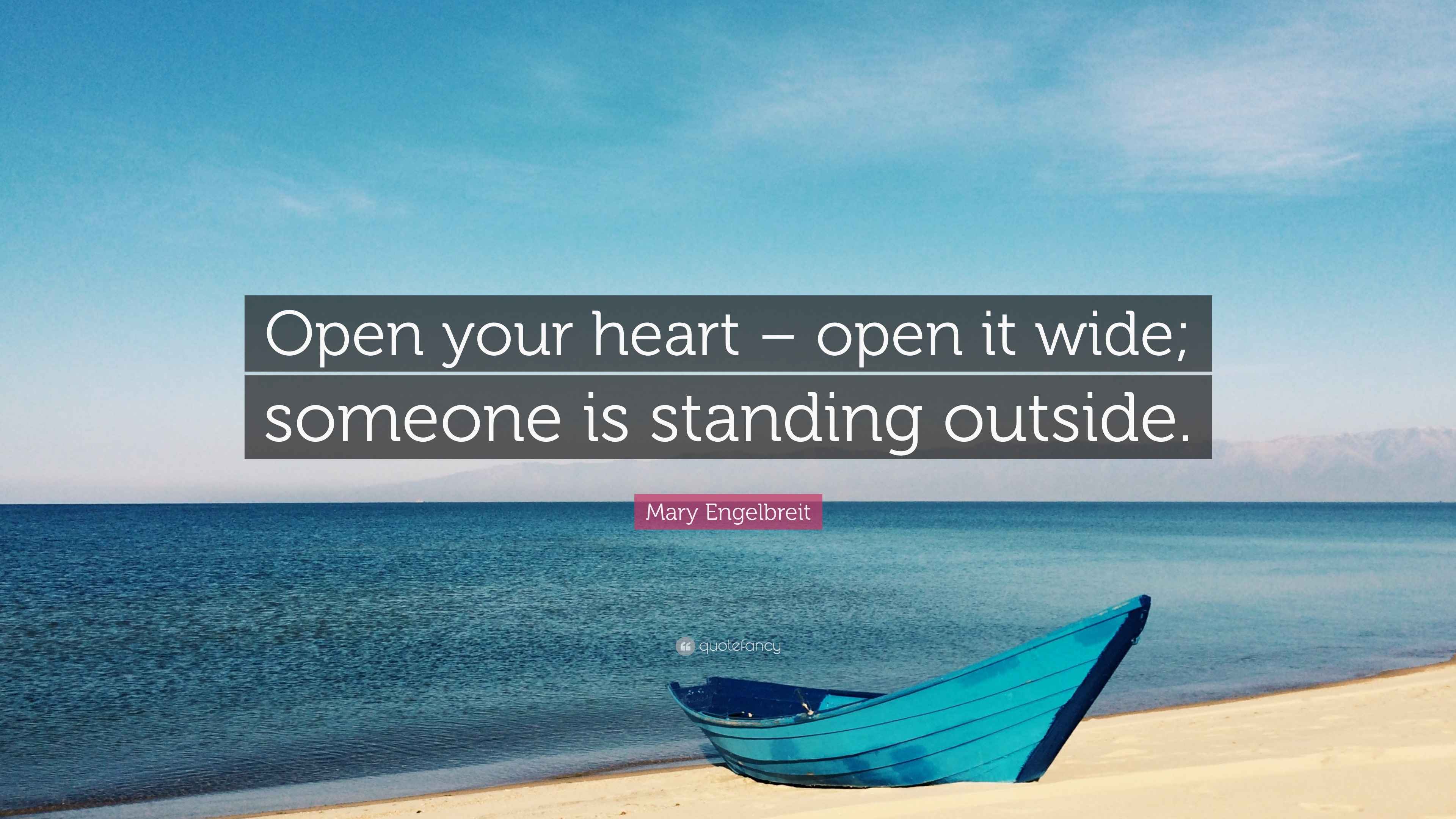 Mary Engelbreit Quote: “Open your heart – open it wide; someone is ...