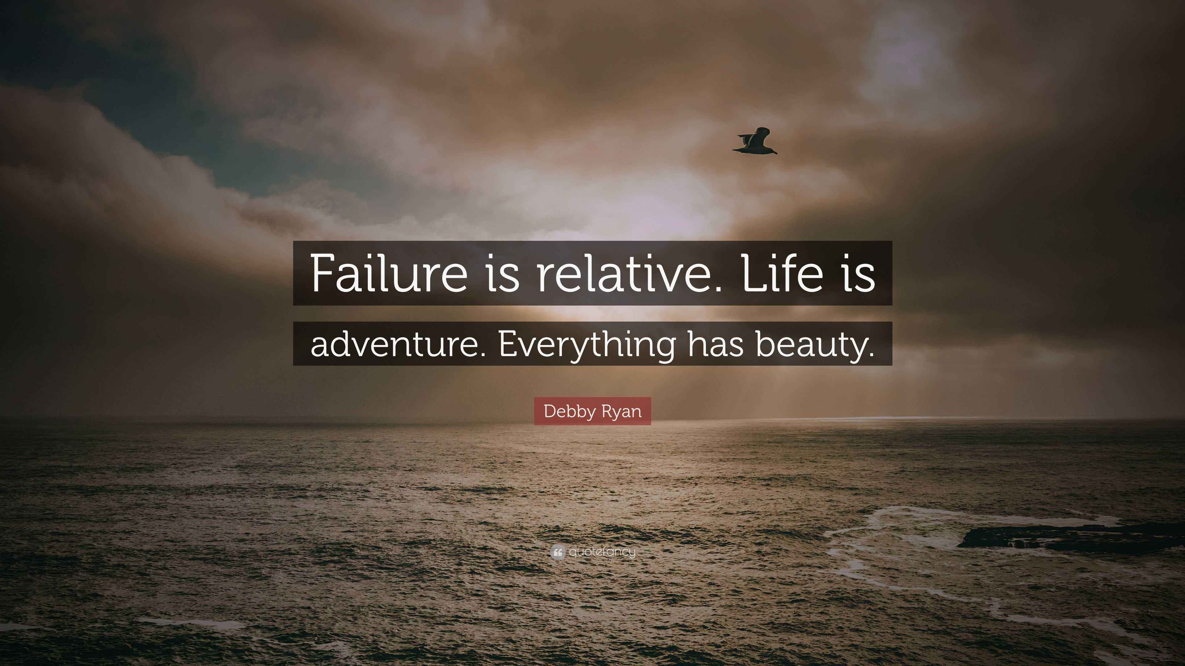 Debby Ryan Quote: “Failure is relative. Life is adventure. Everything ...