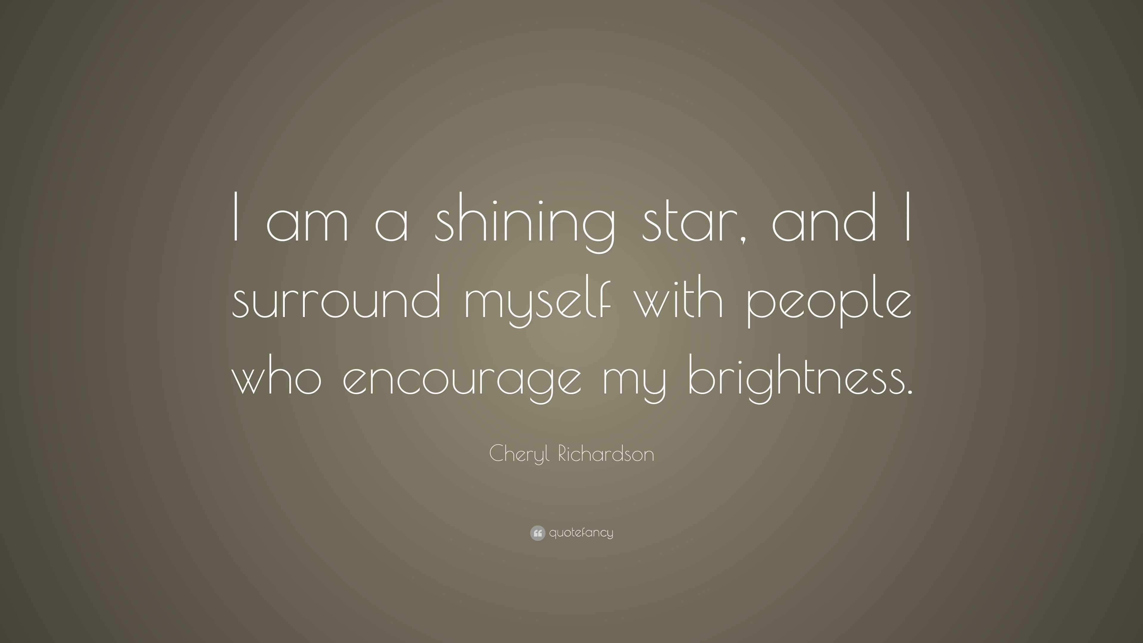 Cheryl Richardson Quote: “I am a shining star, and I surround myself ...