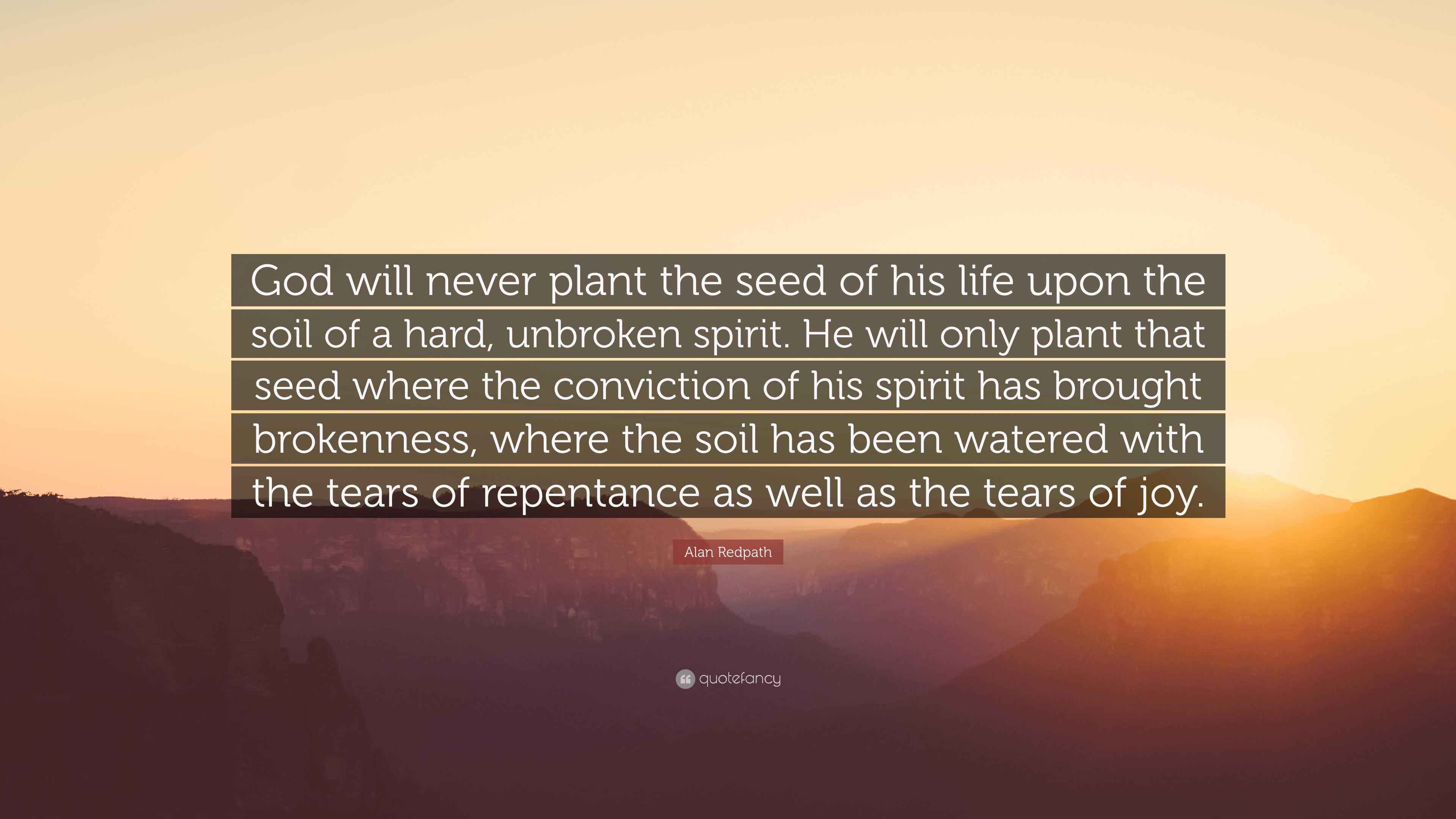 Alan Redpath Quote: “God will never plant the seed of his life upon the ...