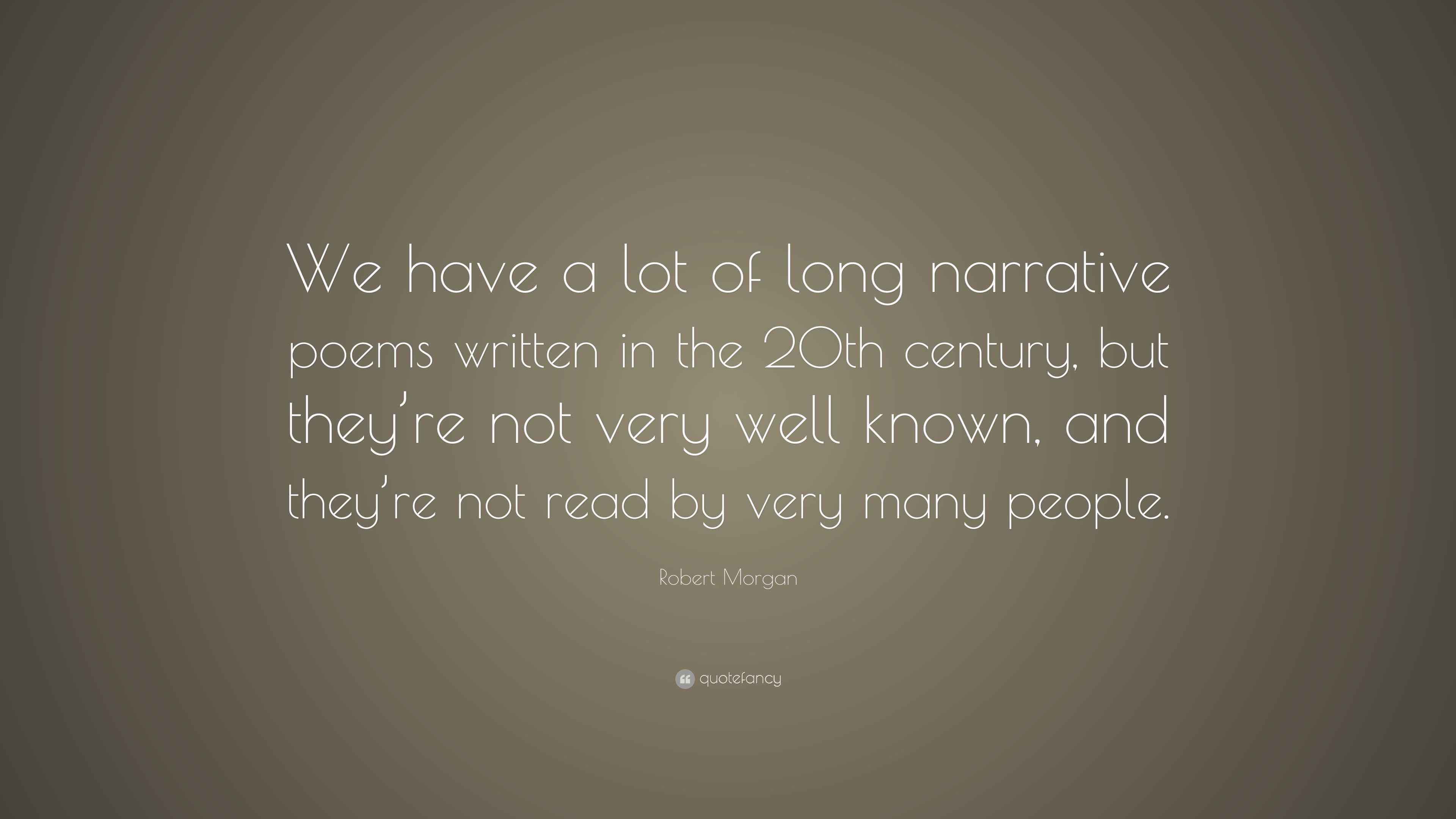 Robert Morgan Quote: “We have a lot of long narrative poems written in ...