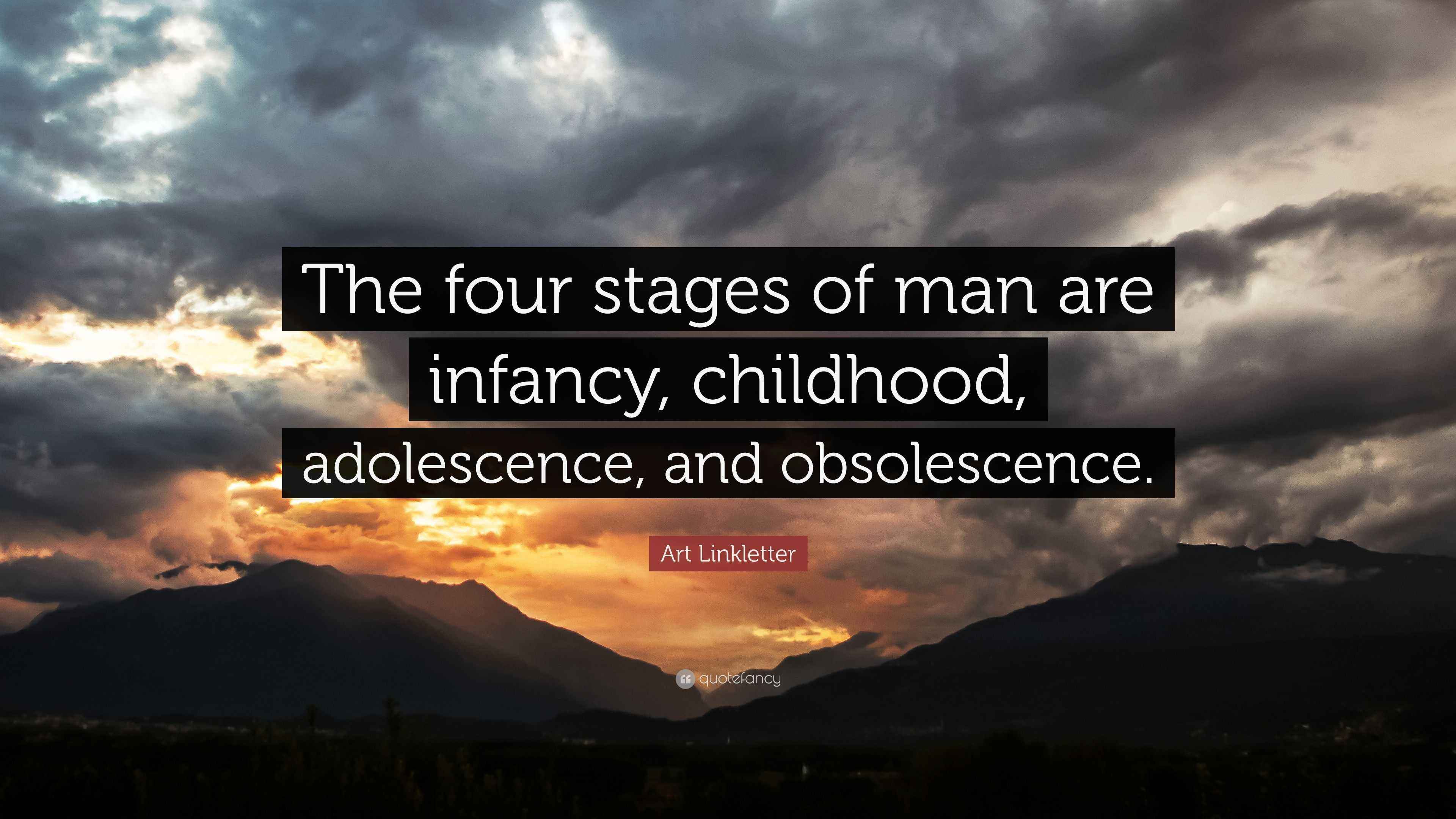 Art Linkletter Quote: “The four stages of man are infancy, childhood ...