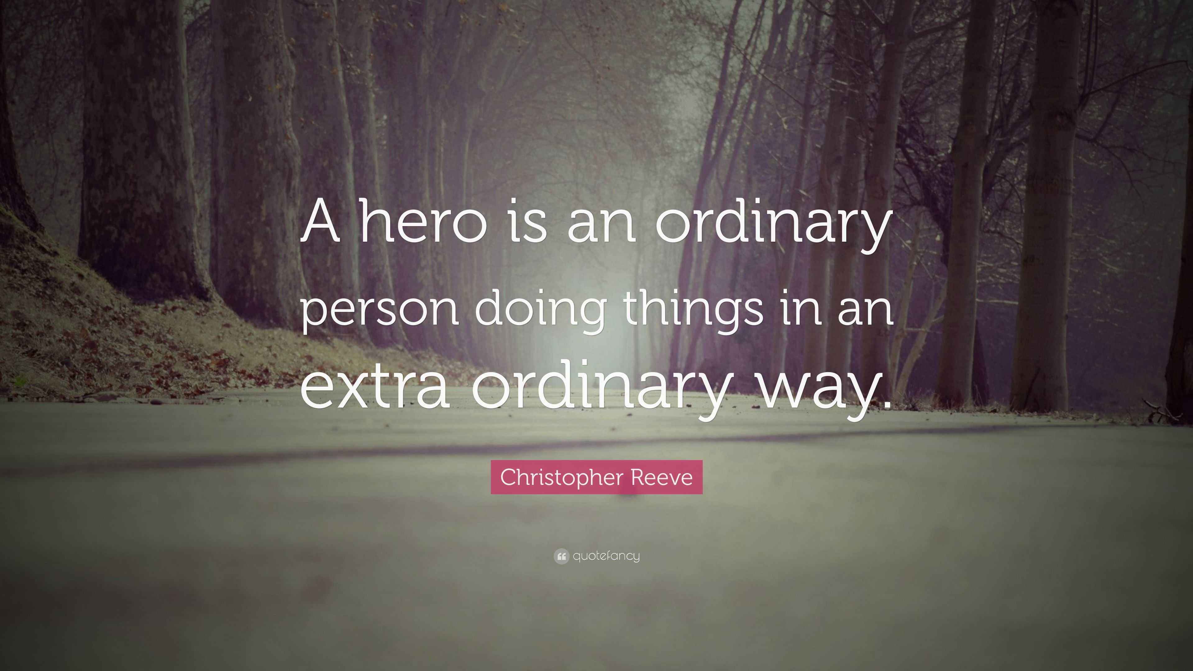 Christopher Reeve Quote: “A hero is an ordinary person doing things in ...