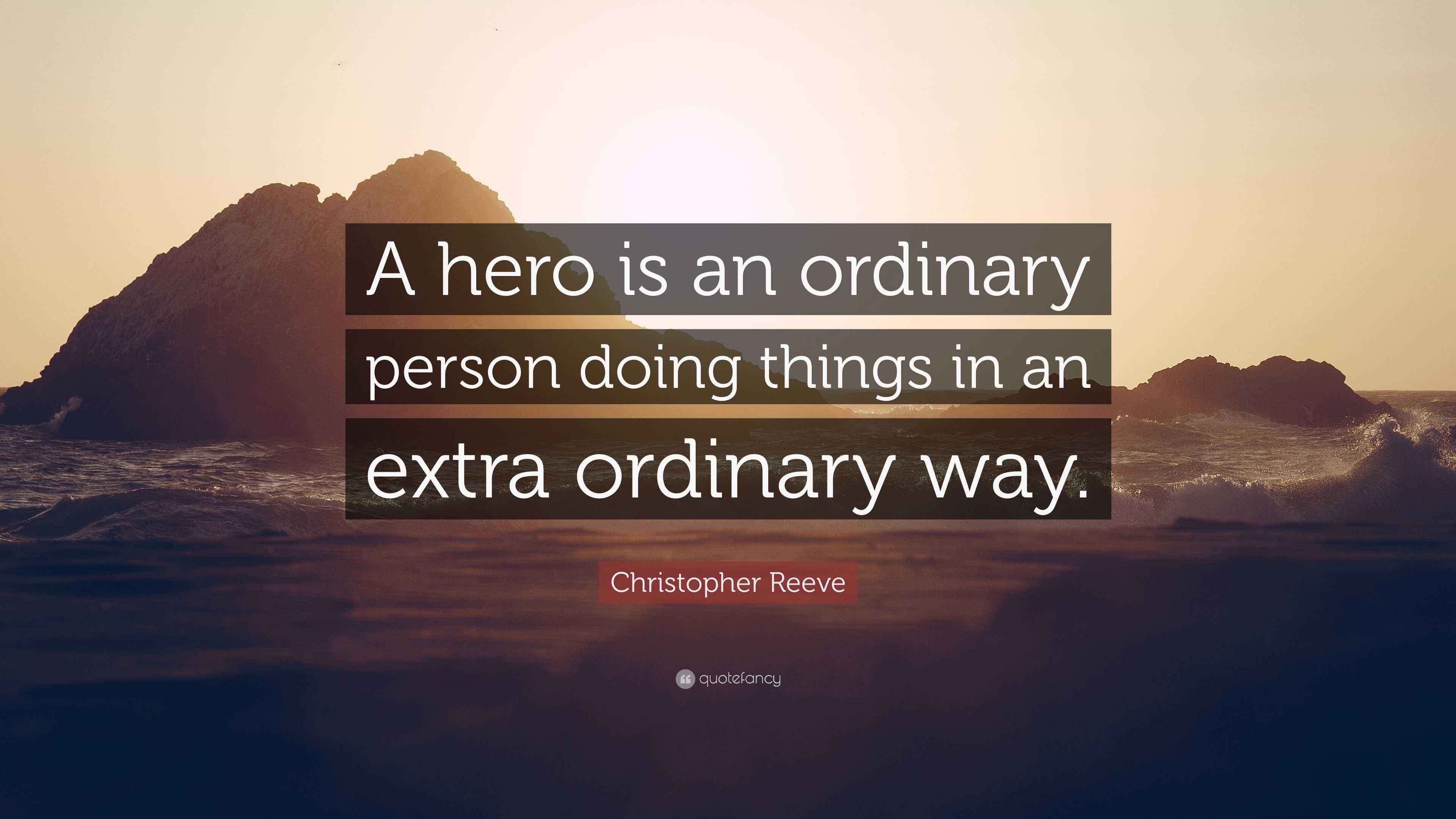 Christopher Reeve Quote: “A hero is an ordinary person doing things in ...