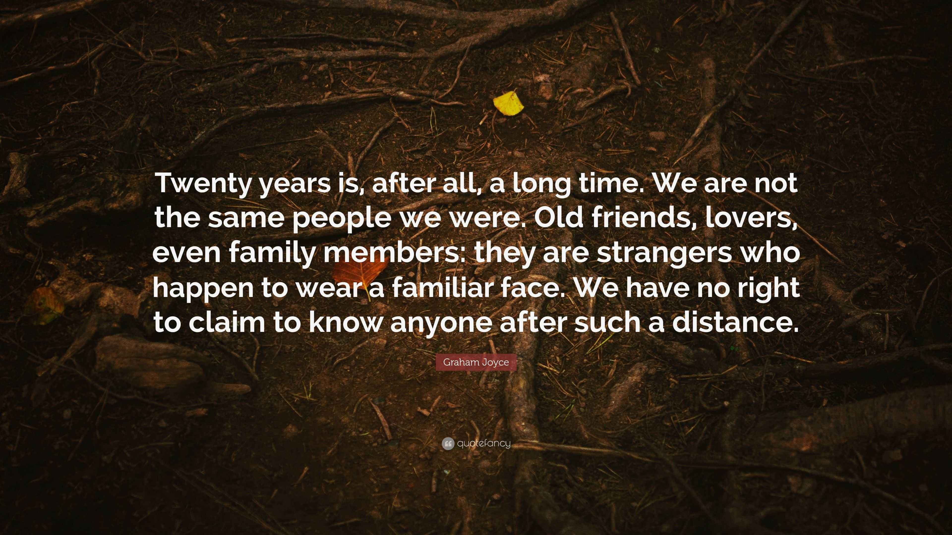 Graham Joyce Quote: “Twenty years is, after all, a long time. We are ...