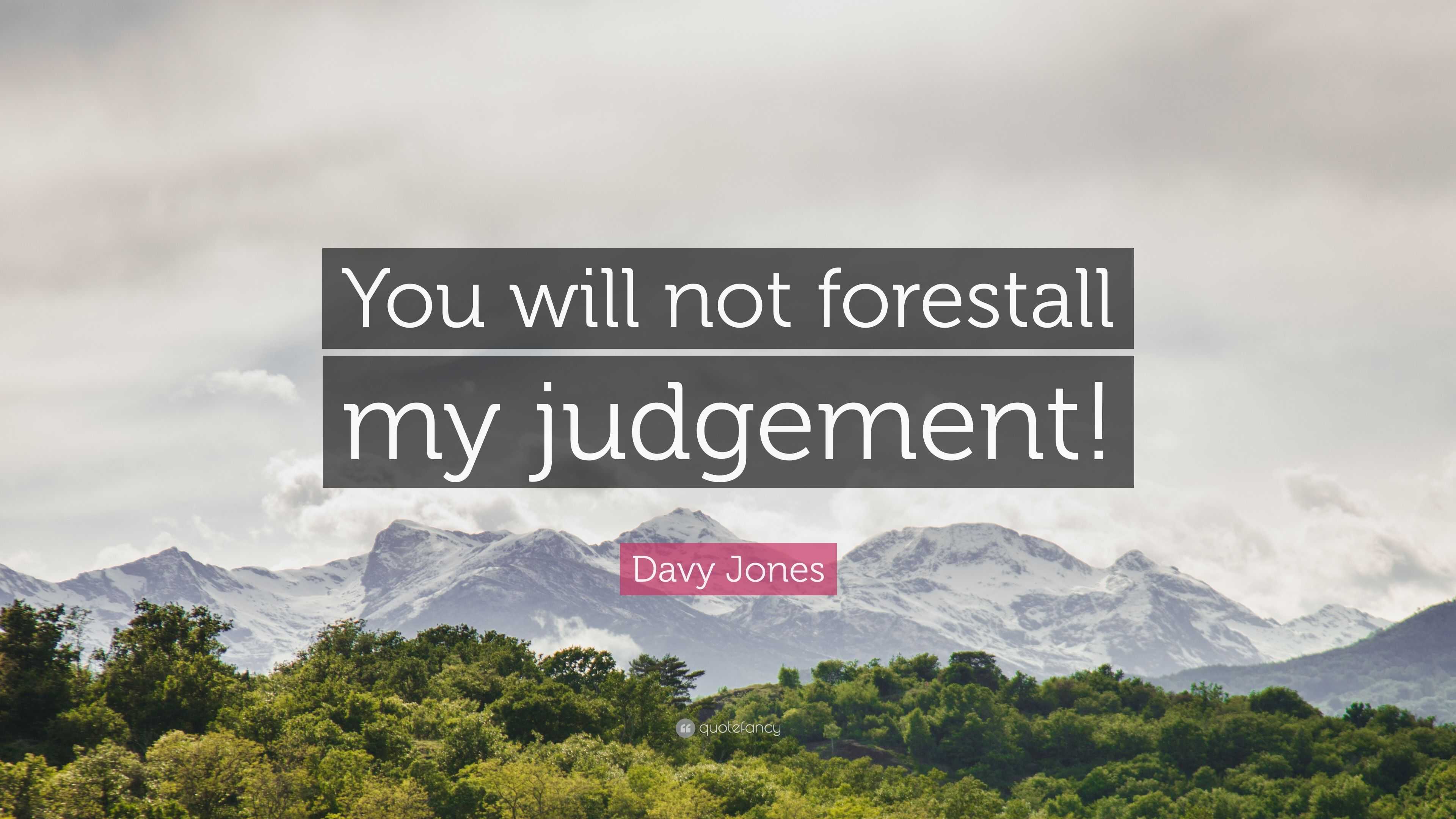 Davy Jones Quote: “You will not forestall my judgement!”