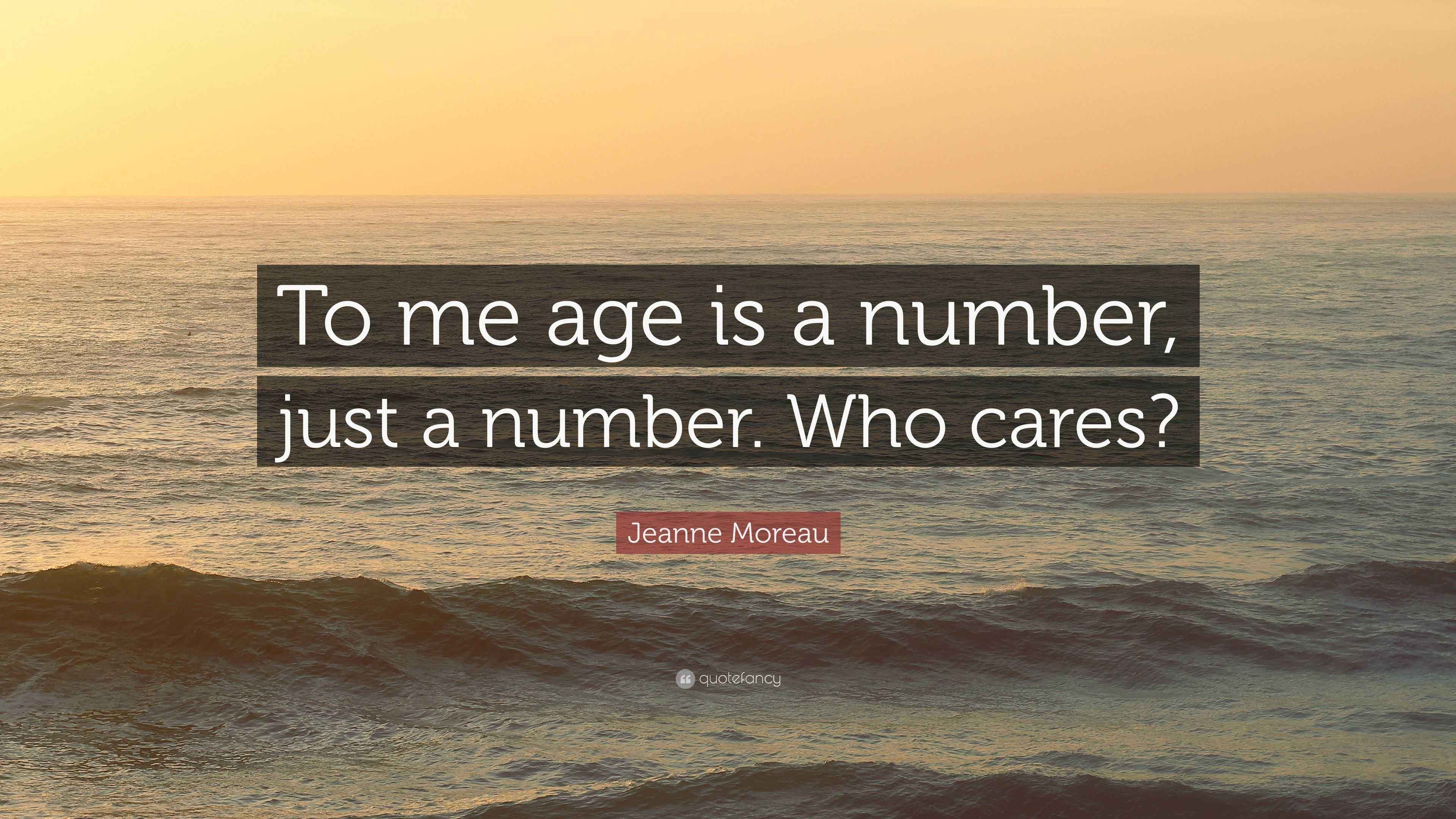 Jeanne Moreau Quote: “To me age is a number, just a number. Who cares?”