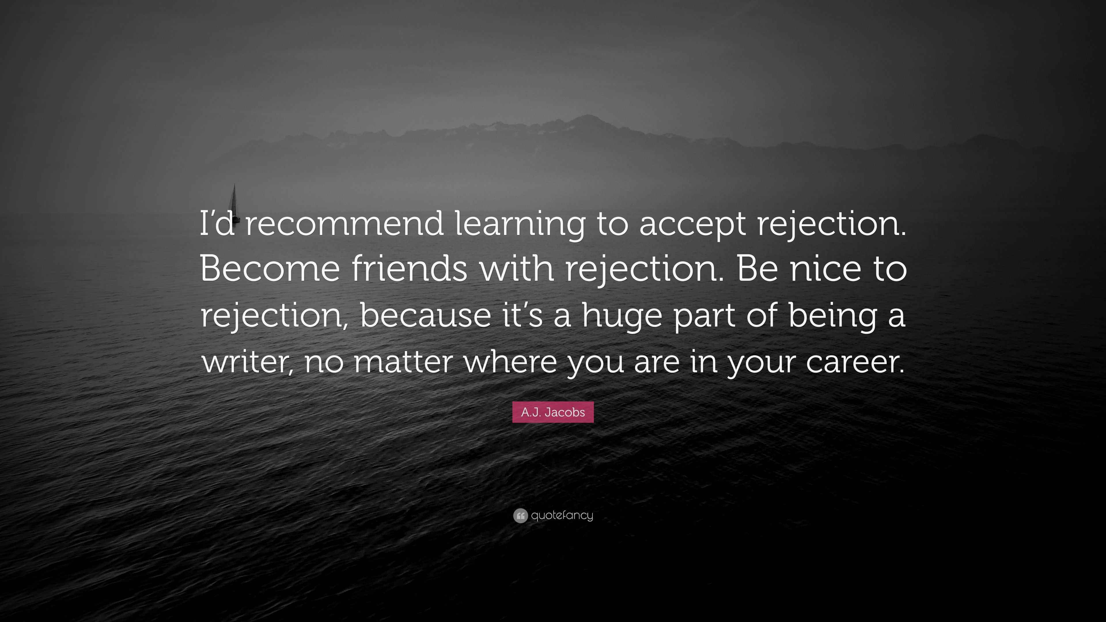 A.J. Jacobs Quote: “I’d recommend learning to accept rejection. Become ...