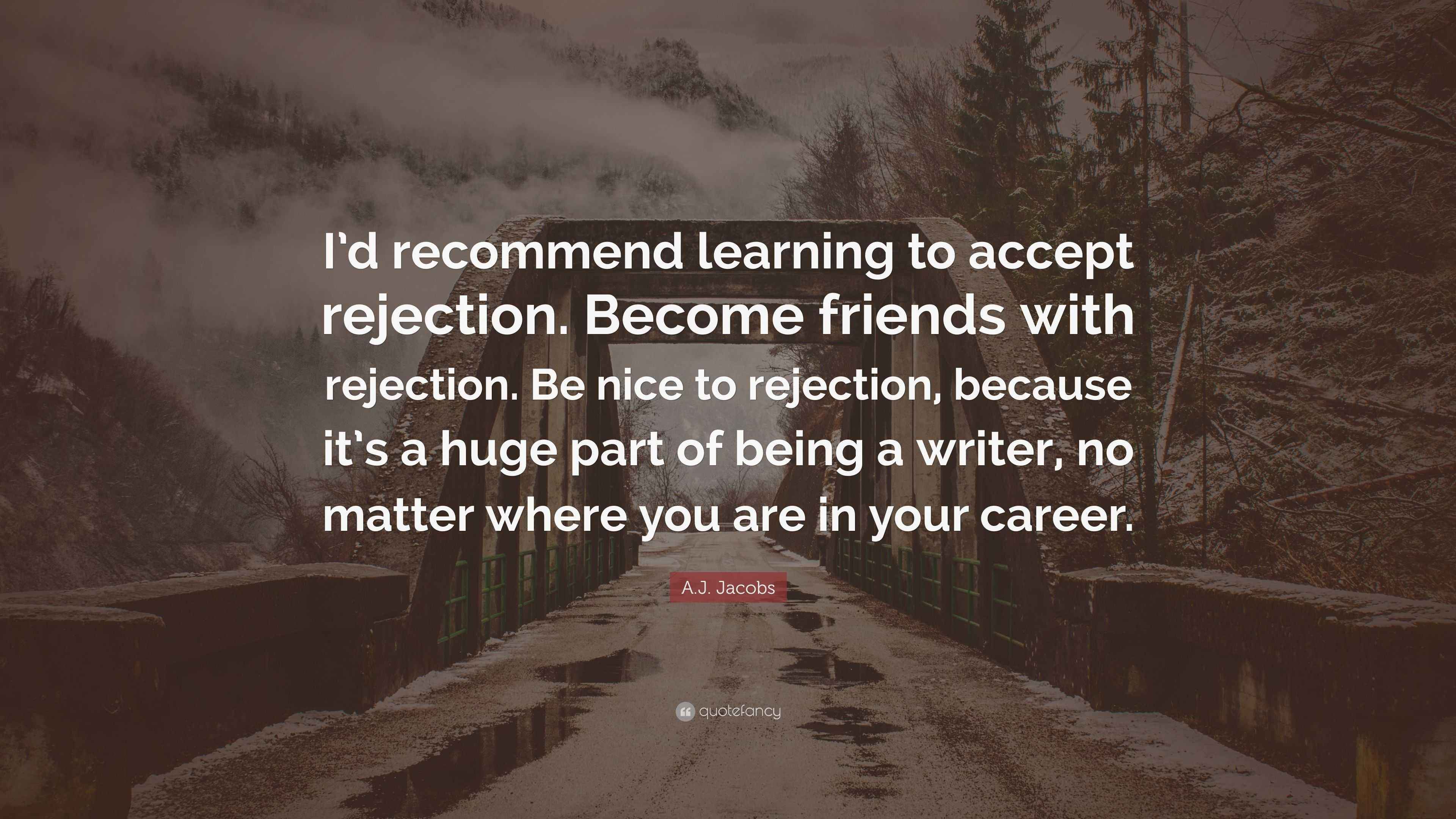A.J. Jacobs Quote: “I’d recommend learning to accept rejection. Become ...