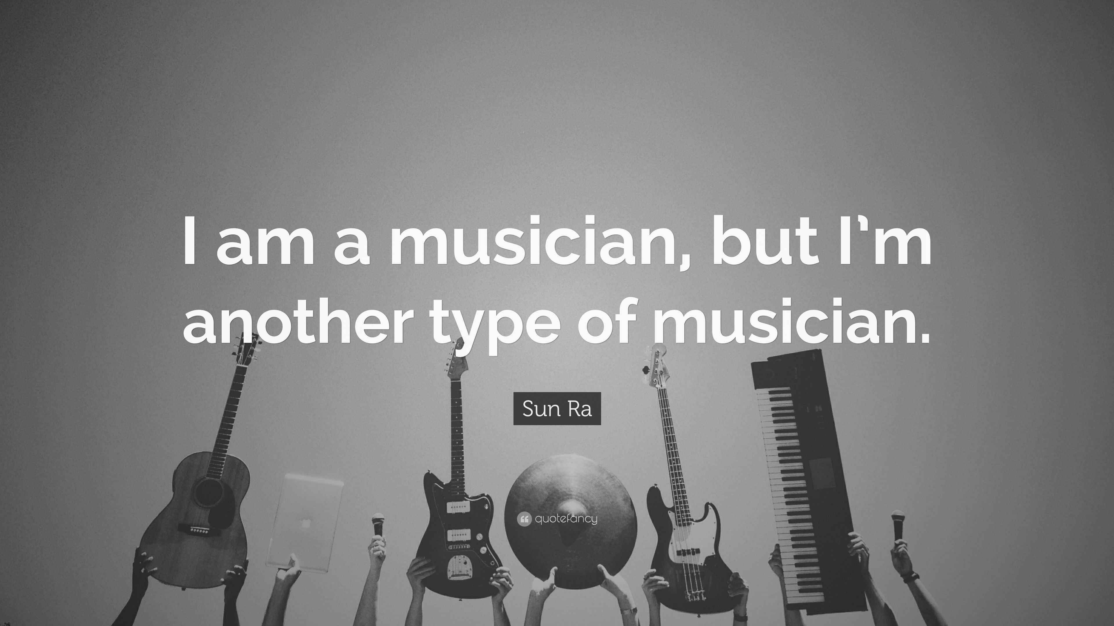 Sun Ra Quote: “I am a musician, but I’m another type of musician.”