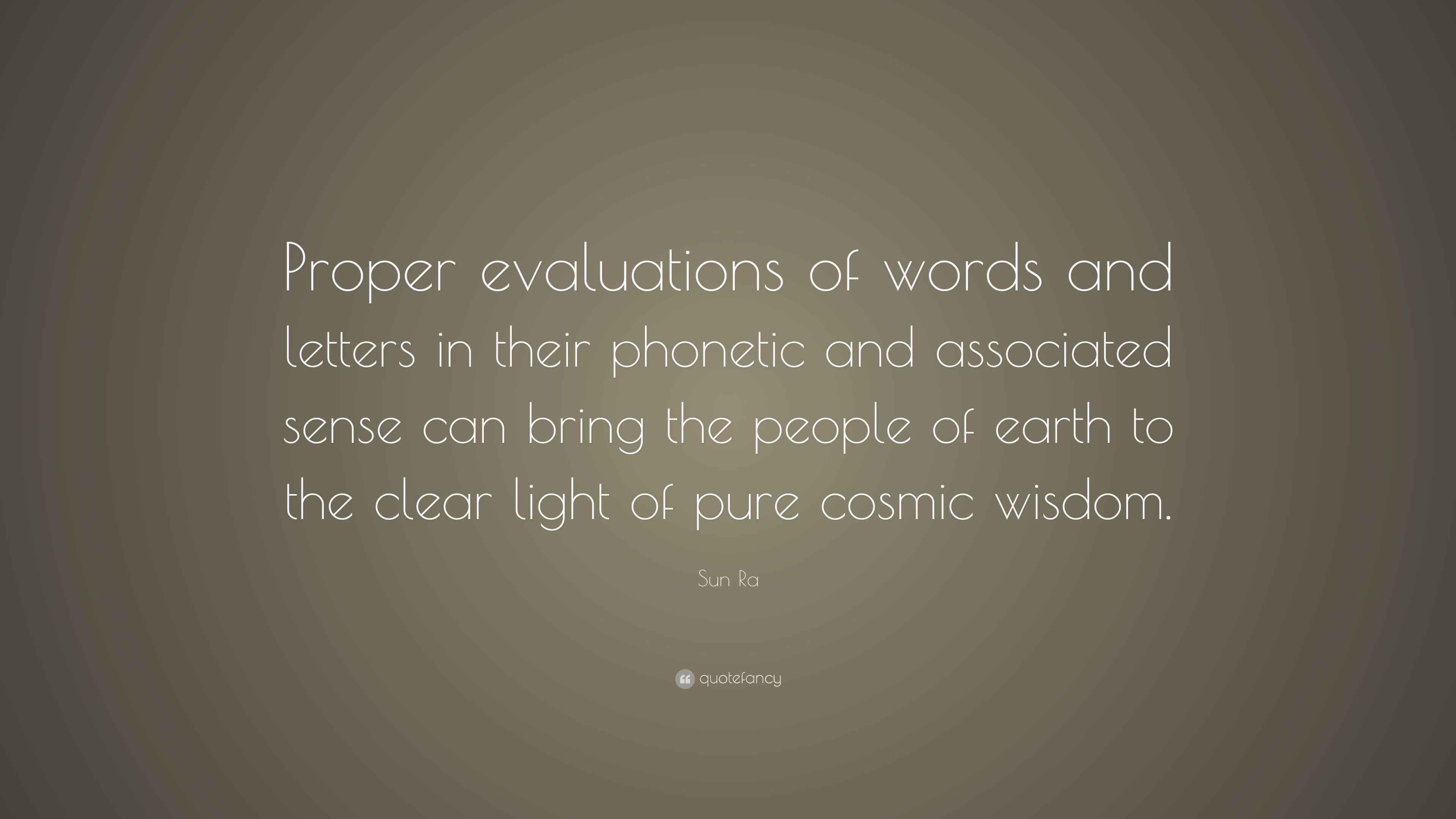 Sun Ra Quote: “Proper evaluations of words and letters in their ...
