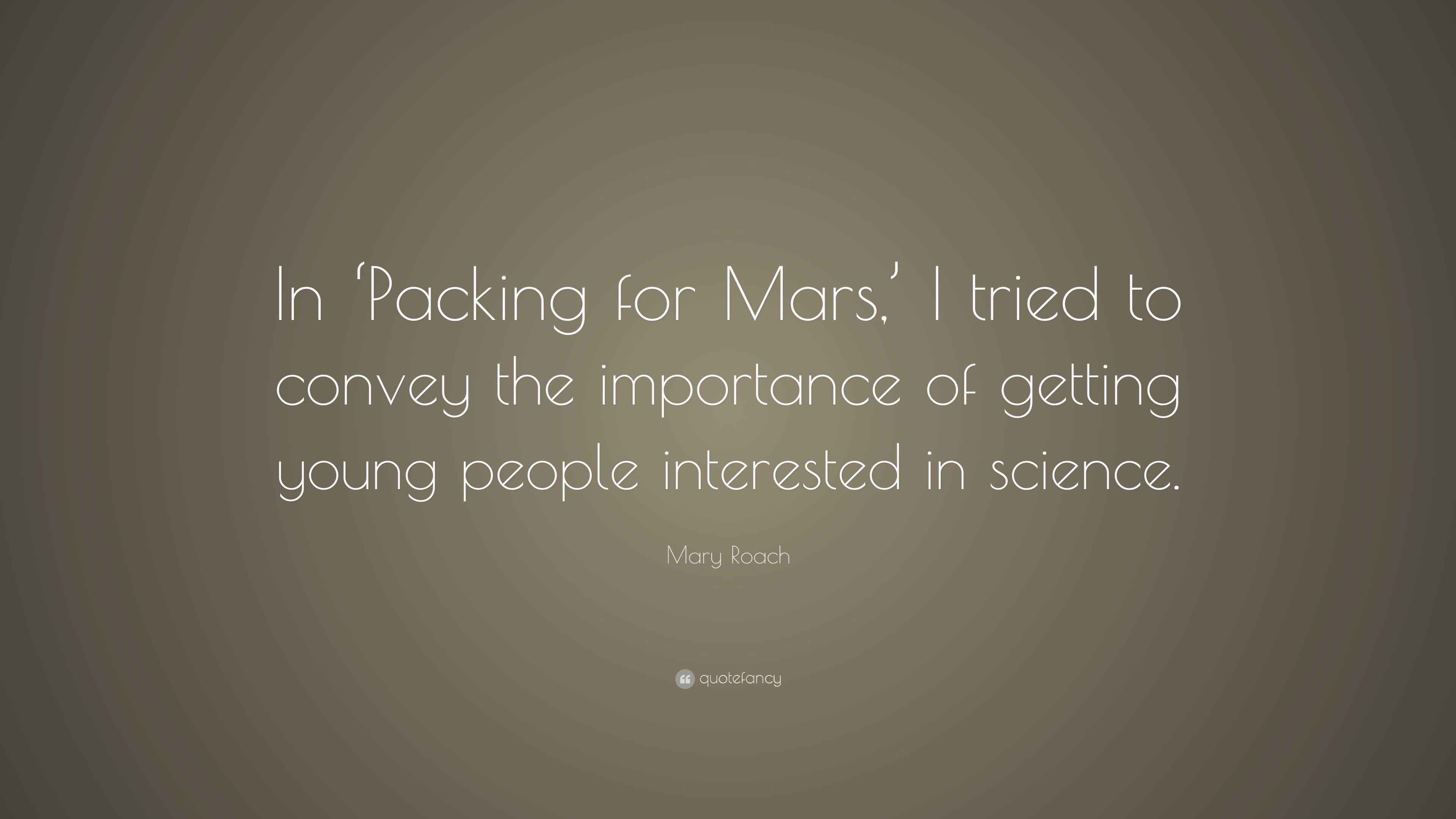 Mary Roach Quote: “In ‘Packing for Mars,’ I tried to convey the ...