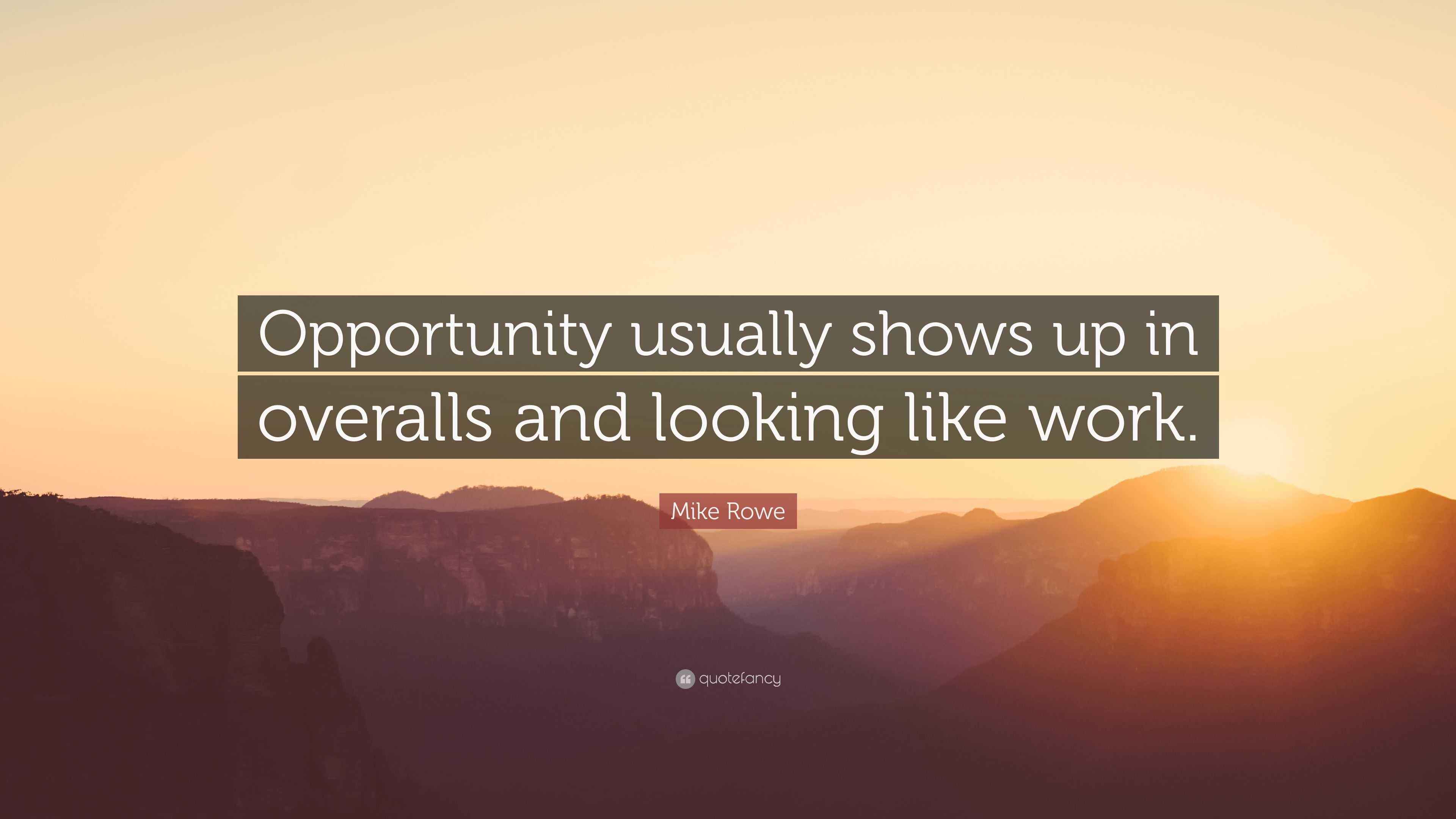 Mike Rowe Quote: “Opportunity usually shows up in overalls and looking ...